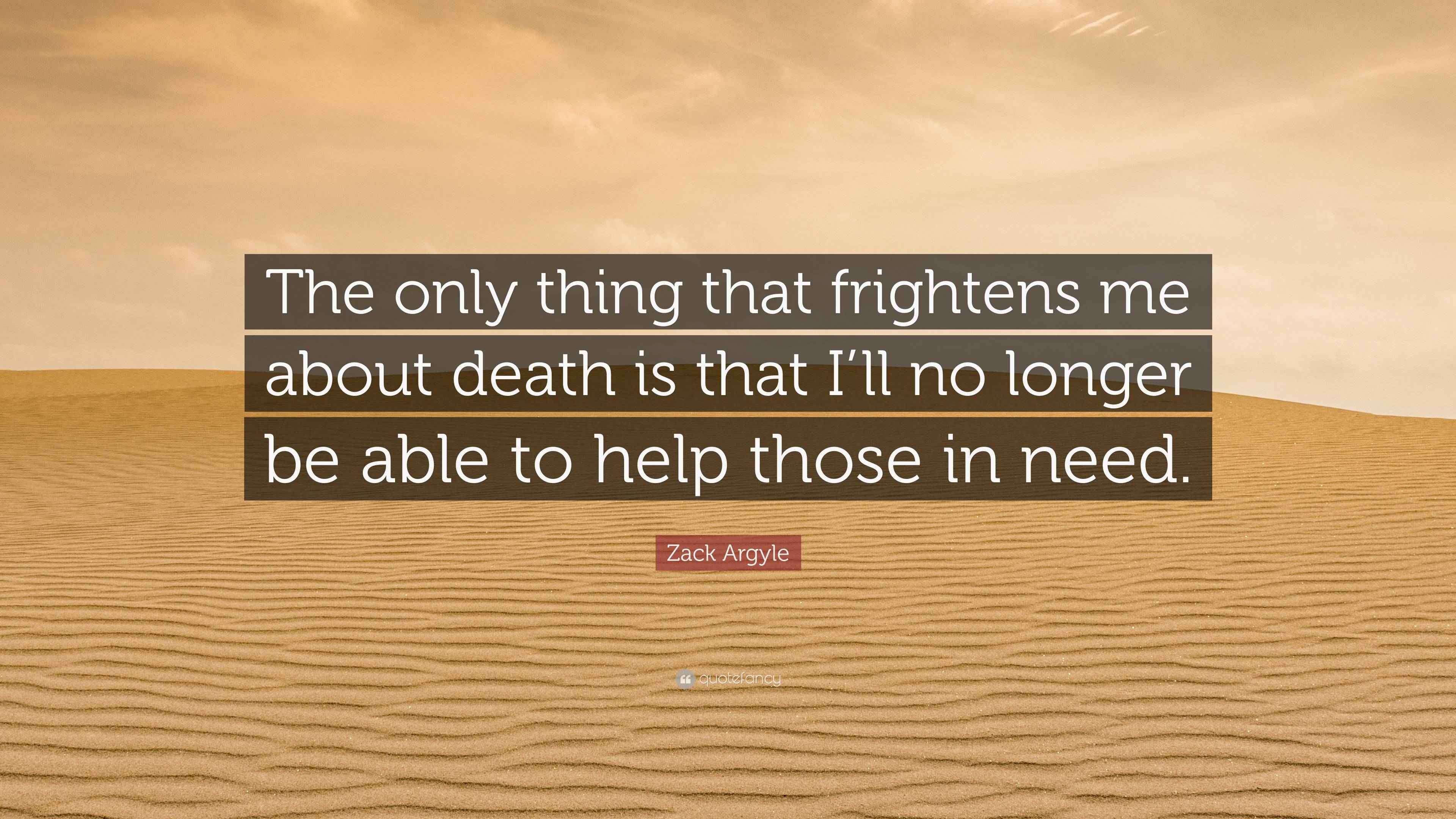 Zack Argyle Quote: “The only thing that frightens me about death is ...
