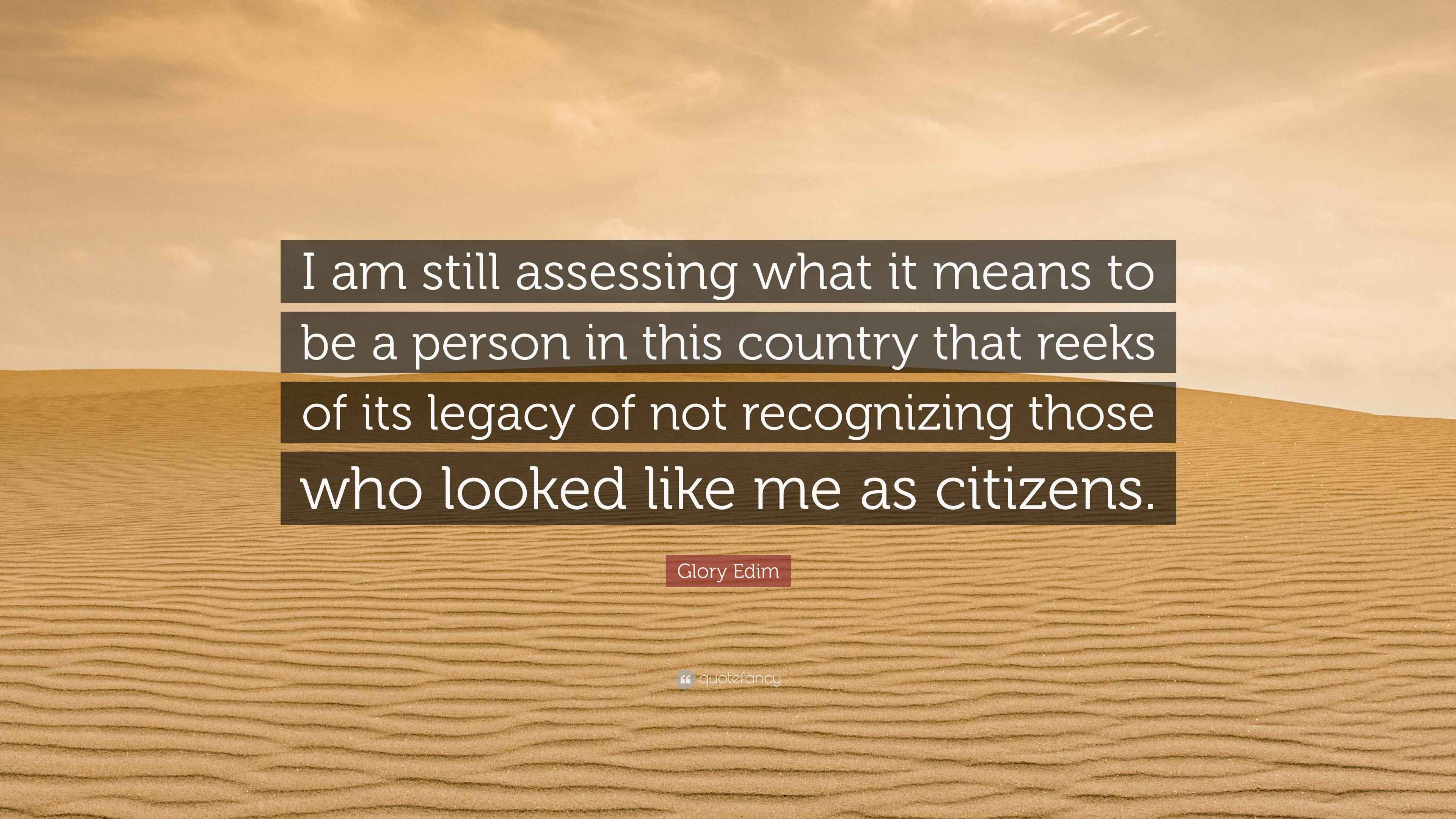 Glory Edim Quote: “I am still assessing what it means to be a person in ...