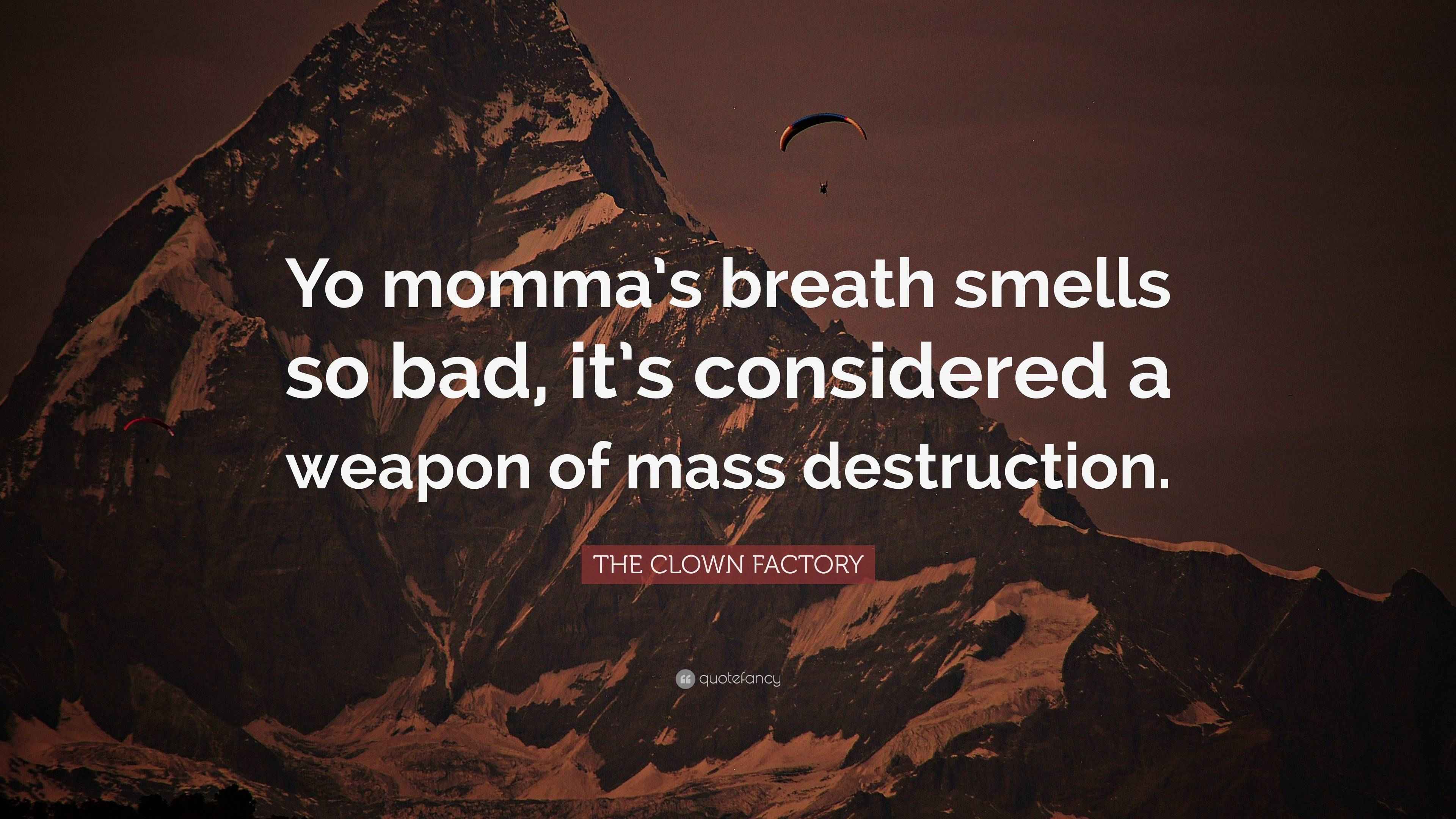 THE CLOWN FACTORY Quote: “Yo momma’s breath smells so bad, it’s ...
