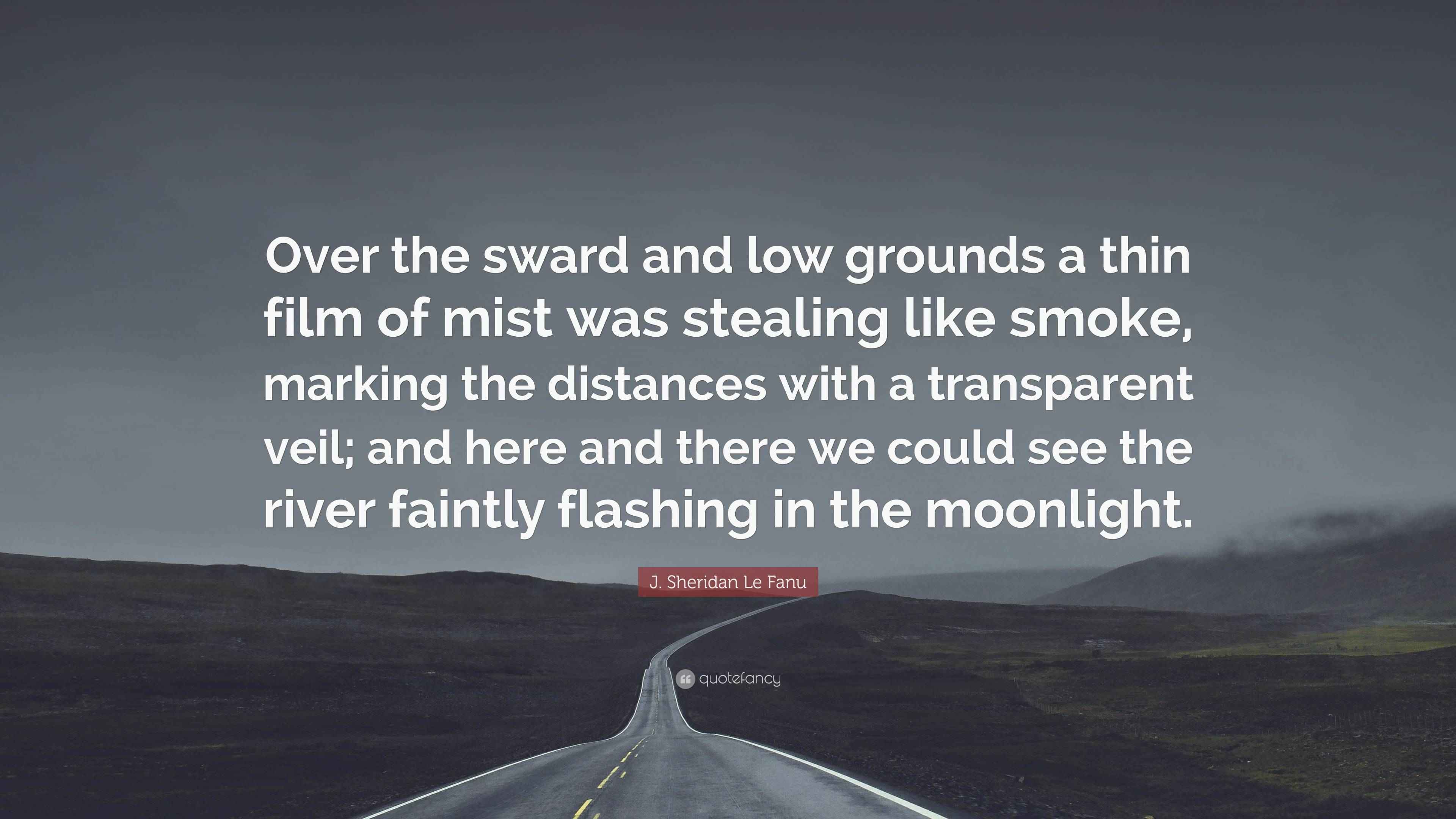 J. Sheridan Le Fanu Quote: “Over the sward and low grounds a thin film ...