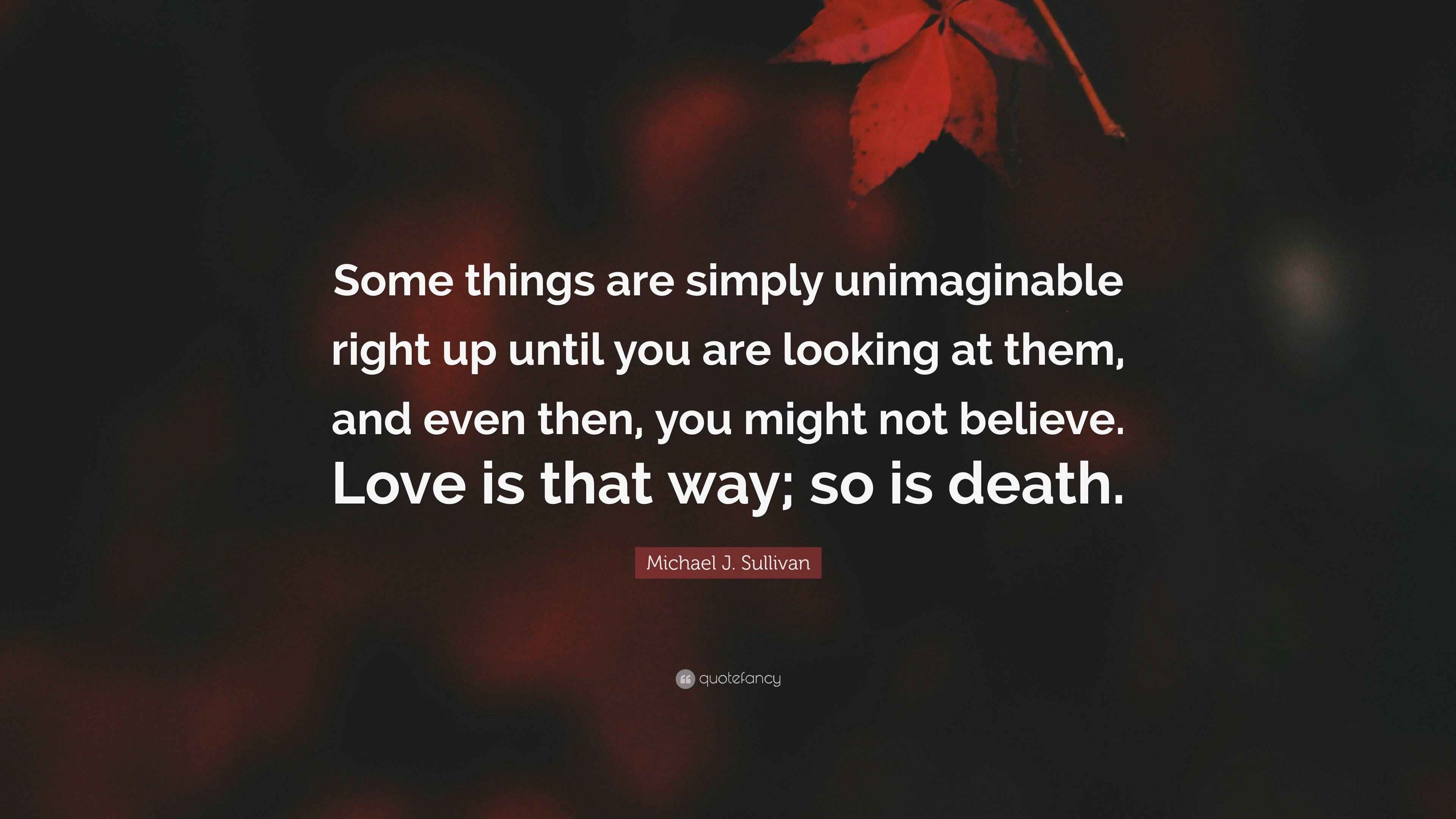 Michael J. Sullivan Quote: “Some things are simply unimaginable right ...