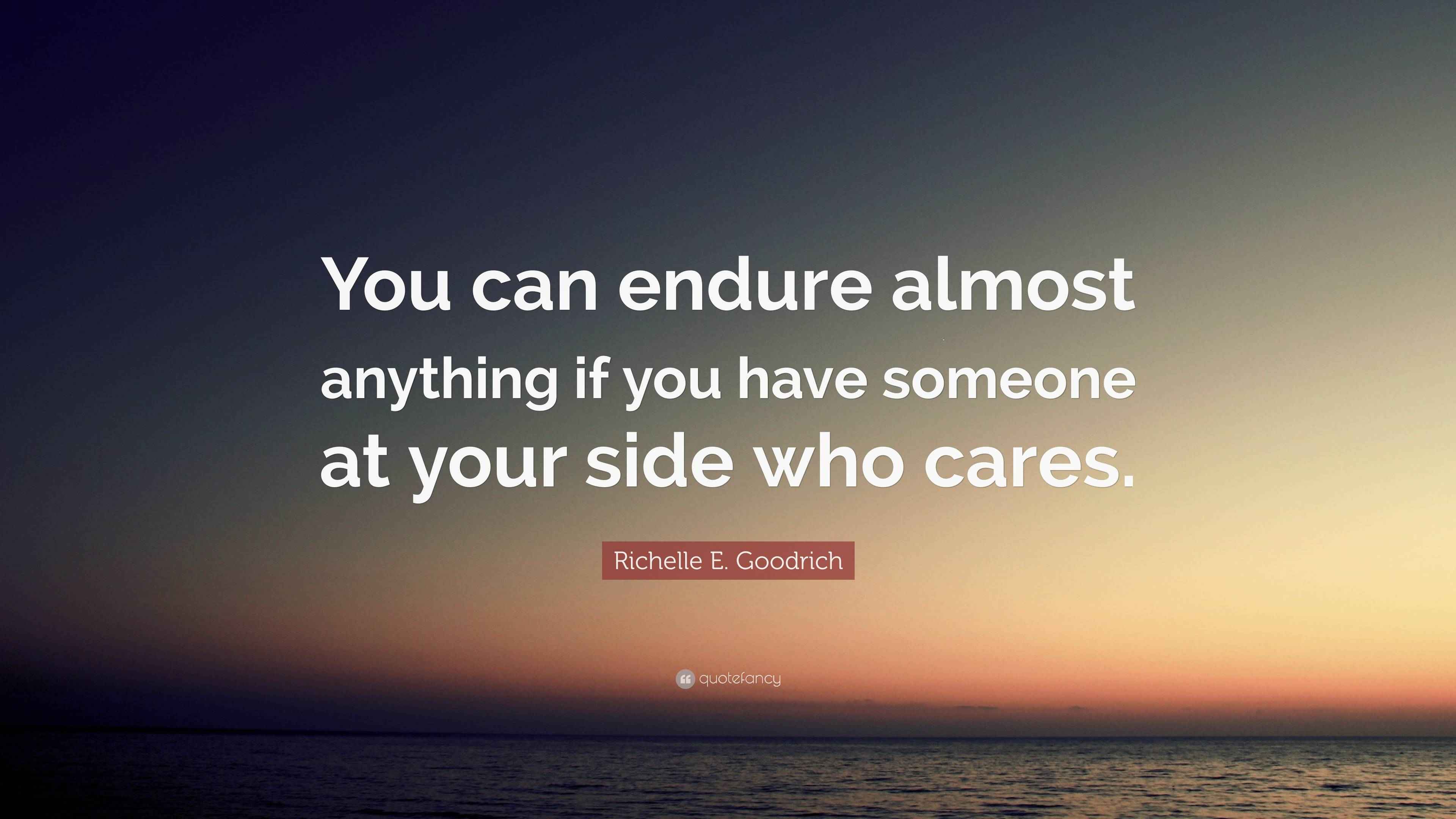Richelle E. Goodrich Quote: “You can endure almost anything if you have ...