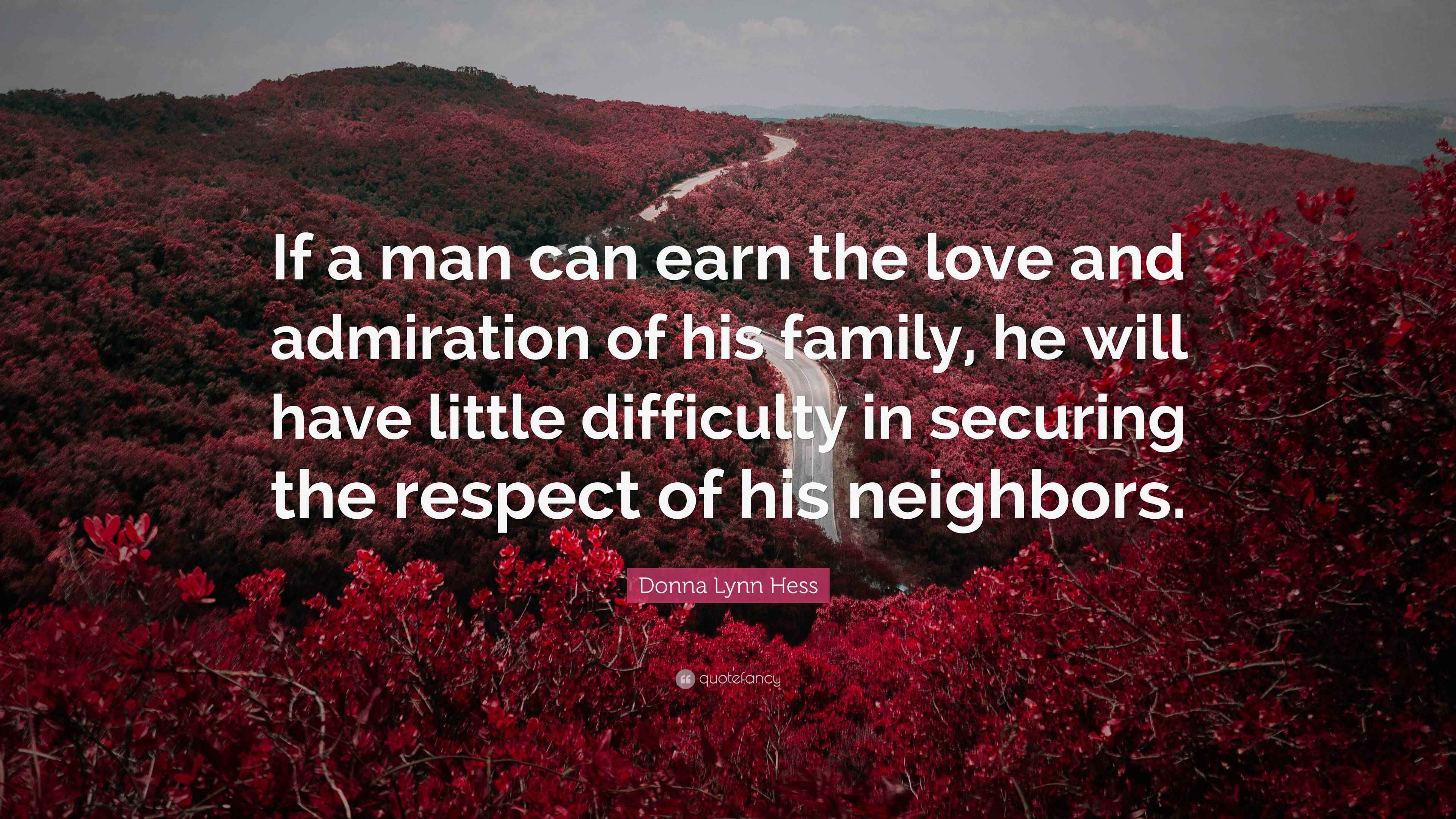Donna Lynn Hess Quote: “If a man can earn the love and admiration of ...