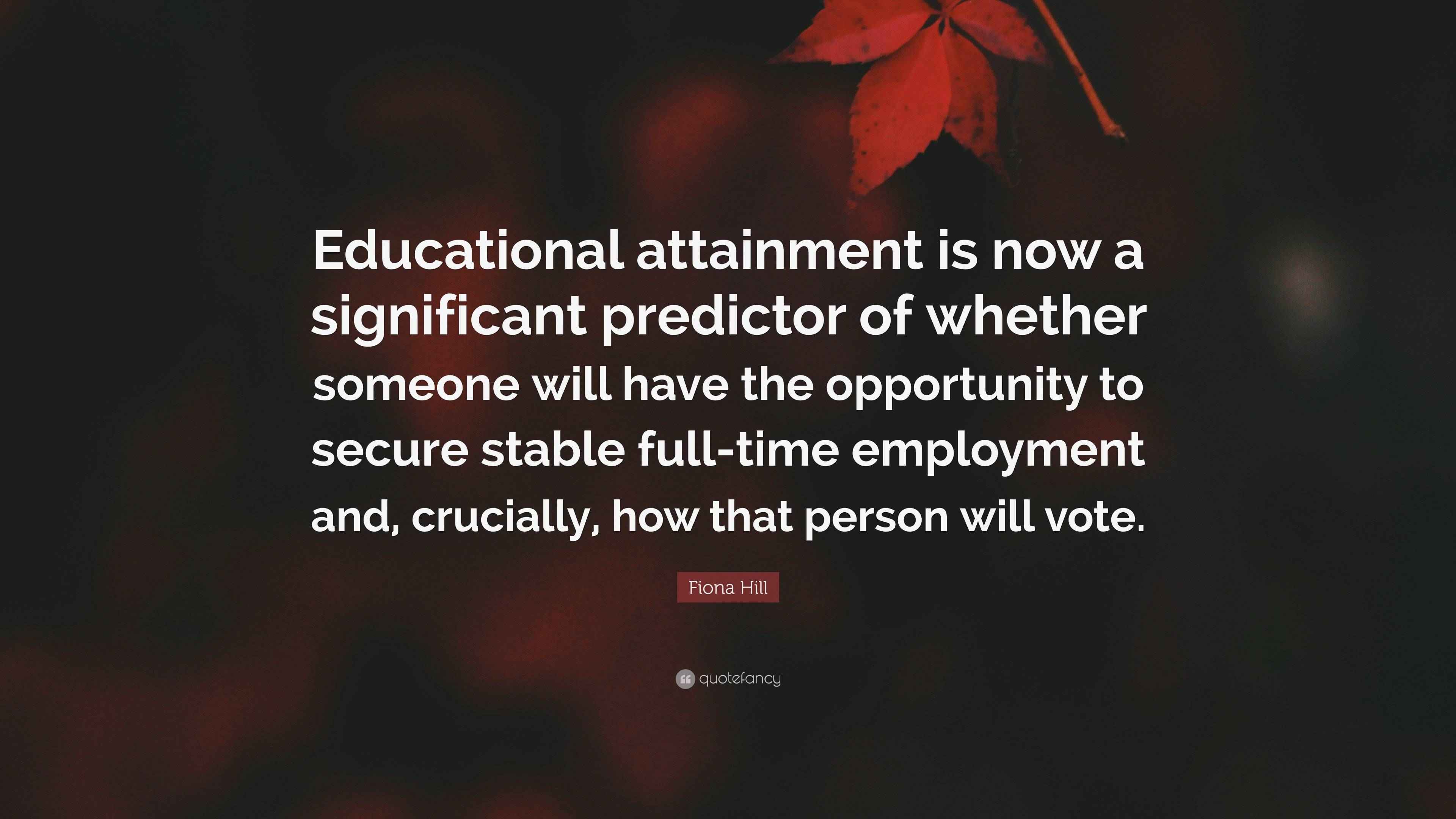 Fiona Hill Quote: “Educational attainment is now a significant ...