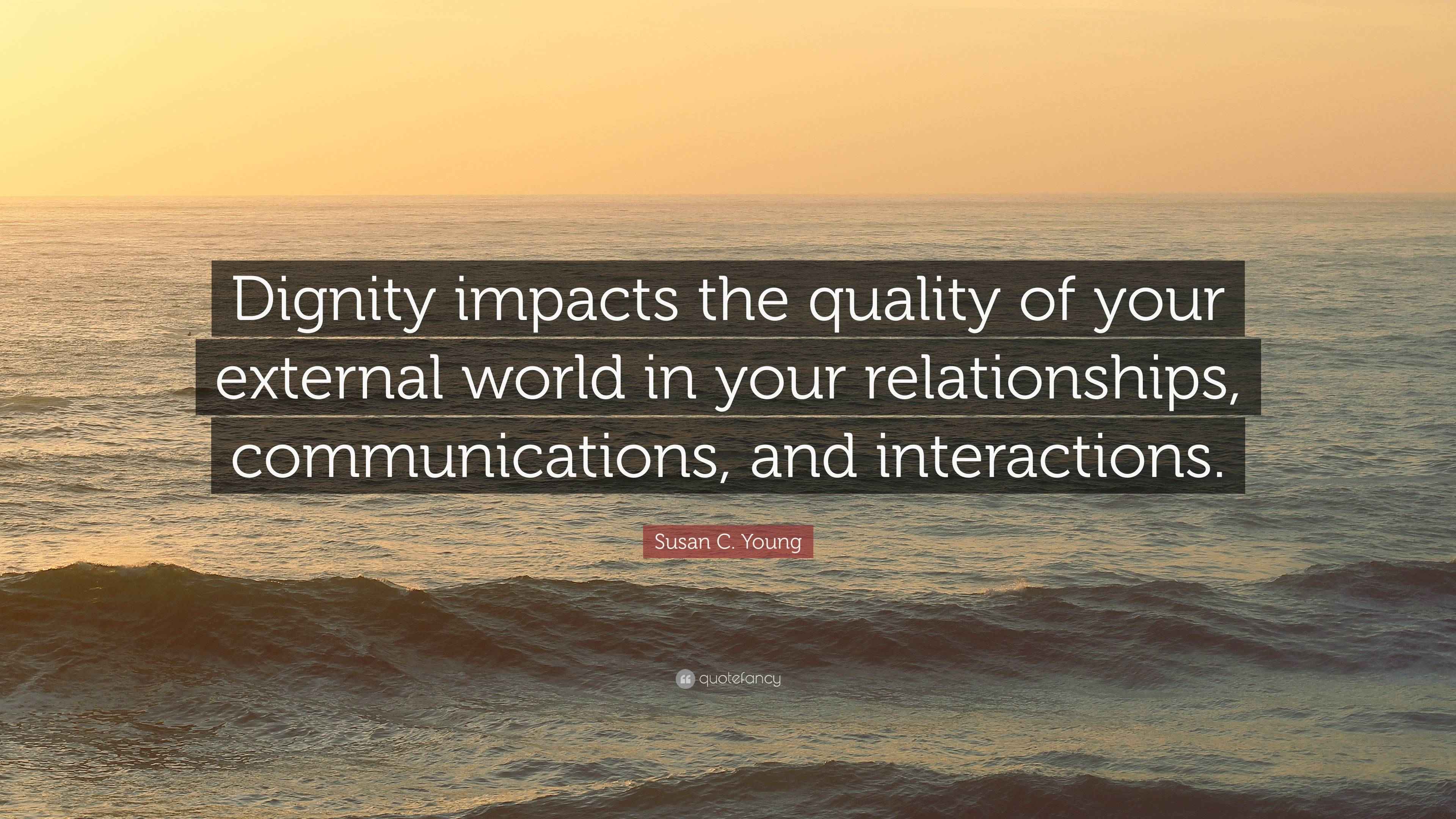 Susan C. Young Quote: “Dignity impacts the quality of your external ...
