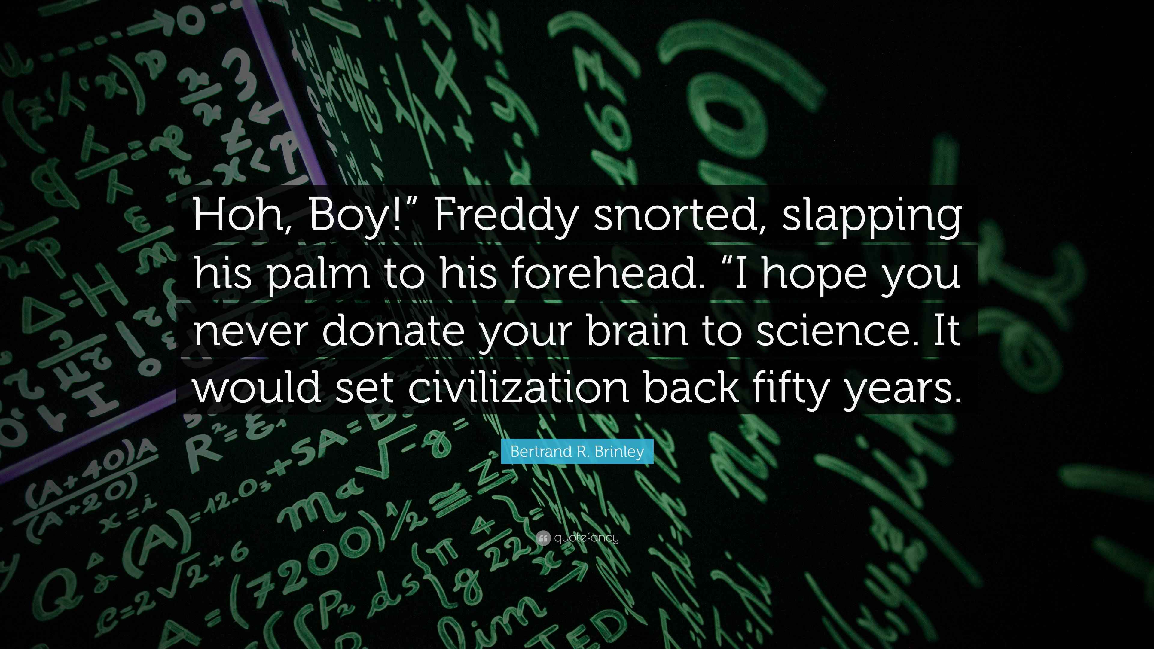 Bertrand R. Brinley Quote: “Hoh, Boy!” Freddy snorted, slapping his ...