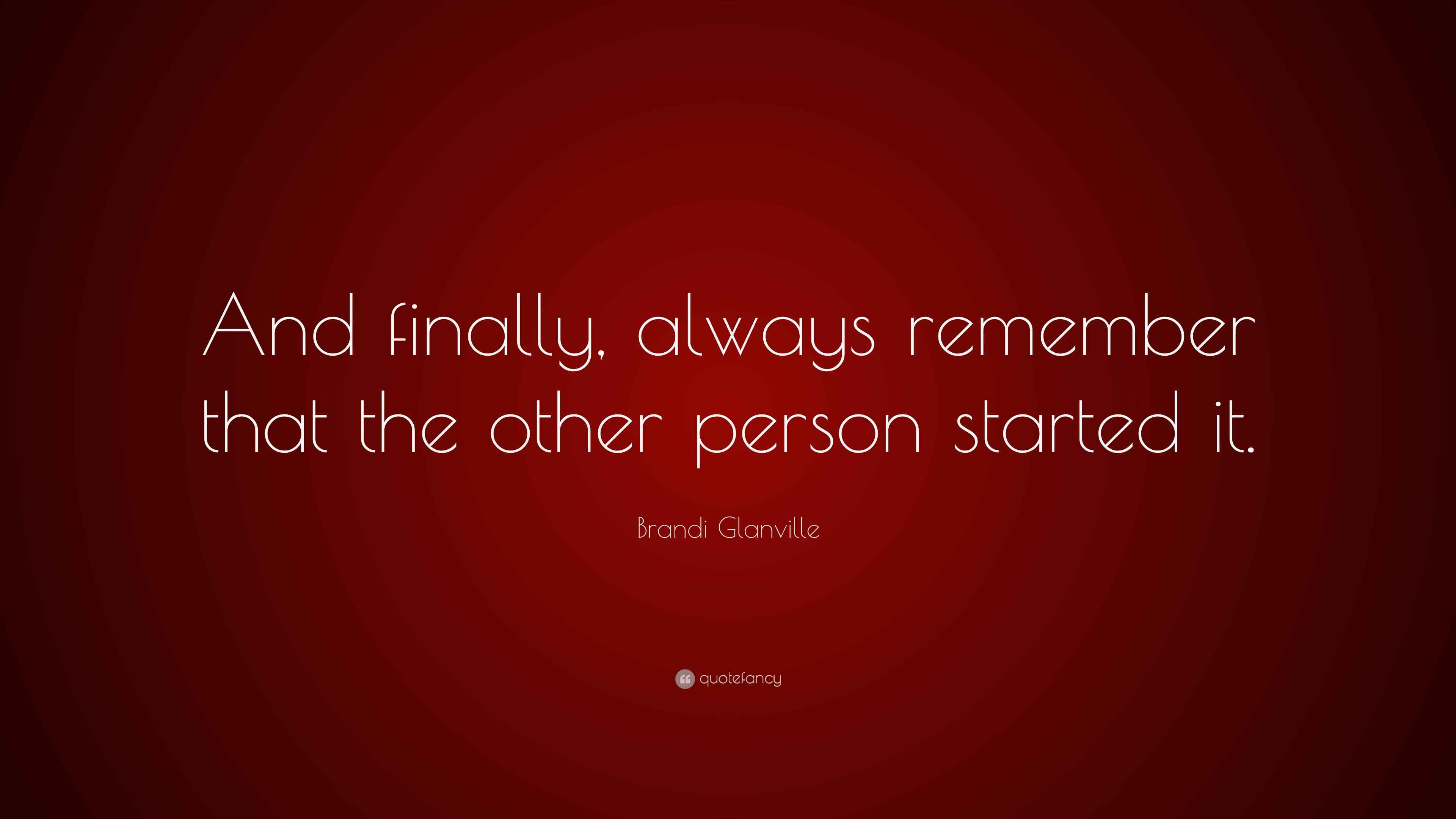 Brandi Glanville Quote: “And finally, always remember that the other ...
