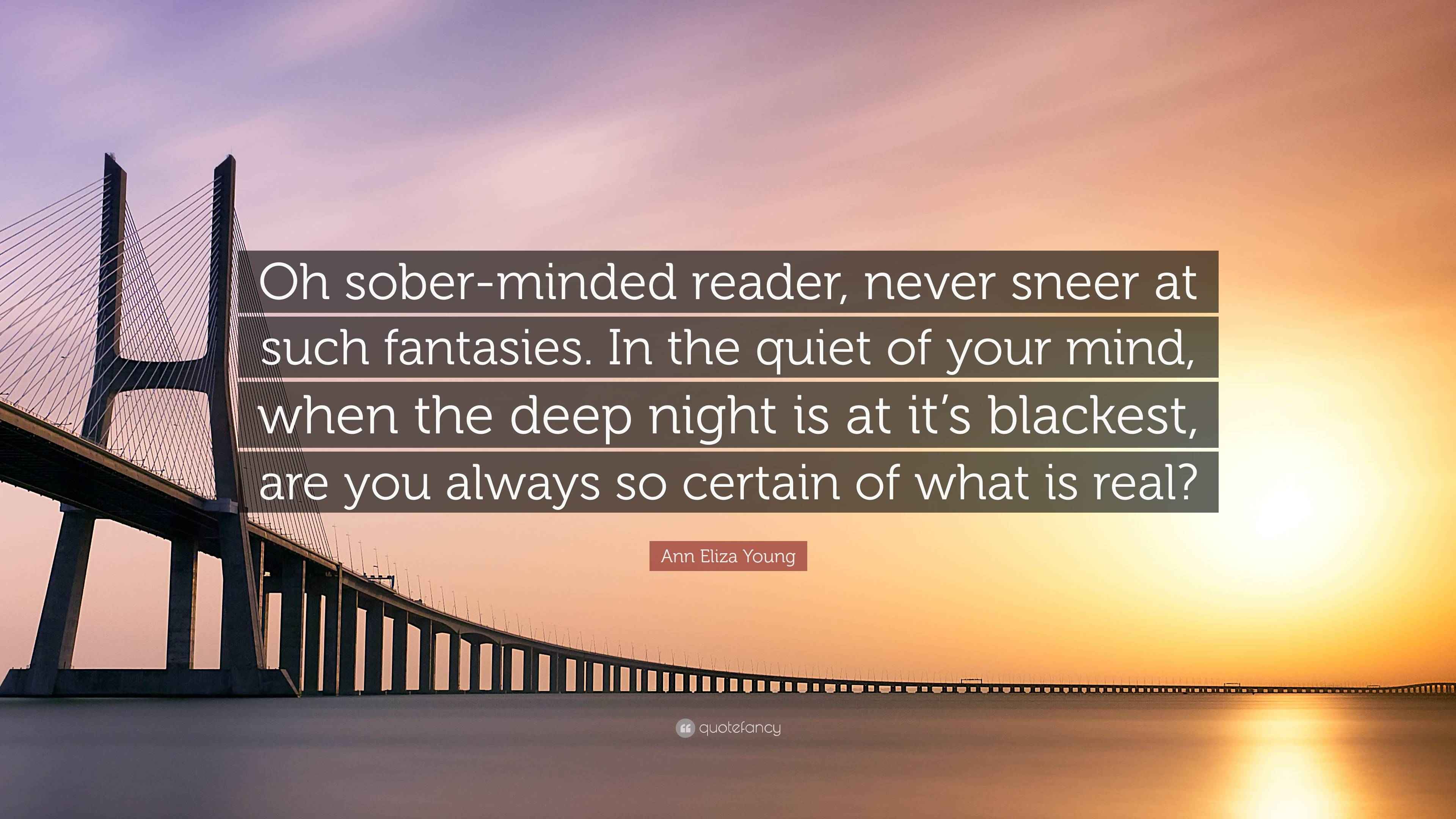 Ann Eliza Young Quote: “Oh sober-minded reader, never sneer at such ...