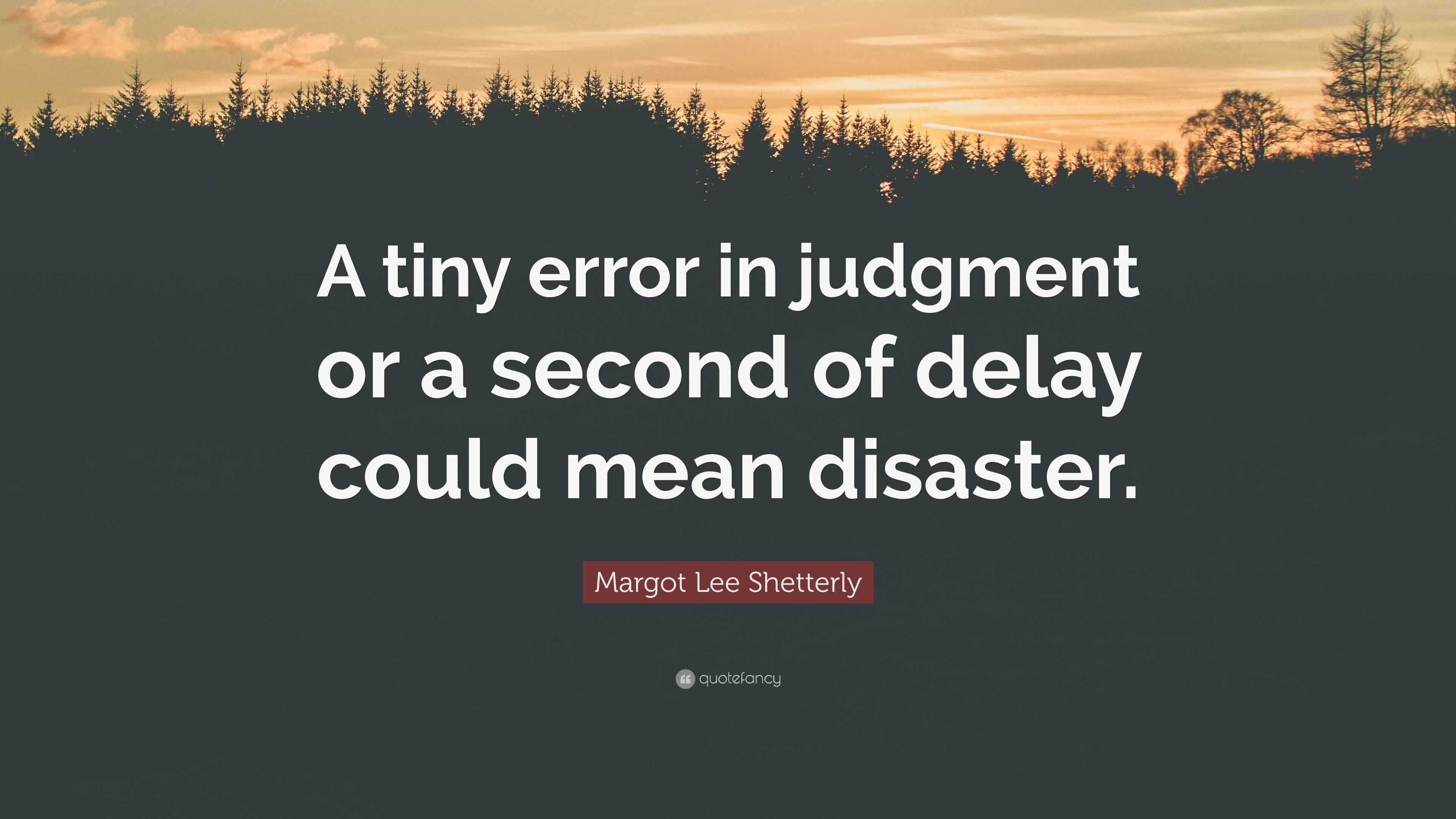 Margot Lee Shetterly Quote: “A tiny error in judgment or a second of ...