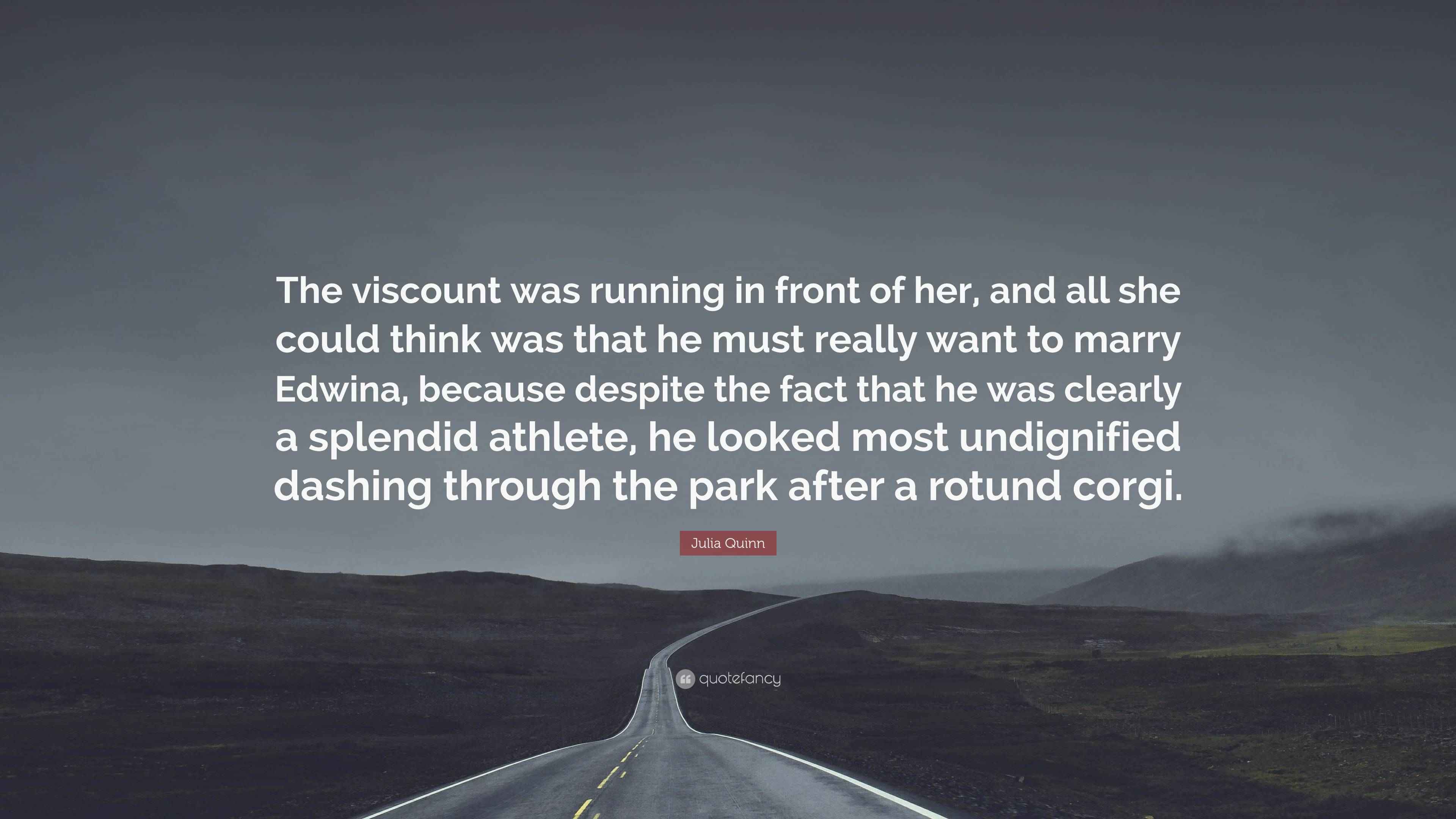 Julia Quinn Quote: “The viscount was running in front of her, and all ...