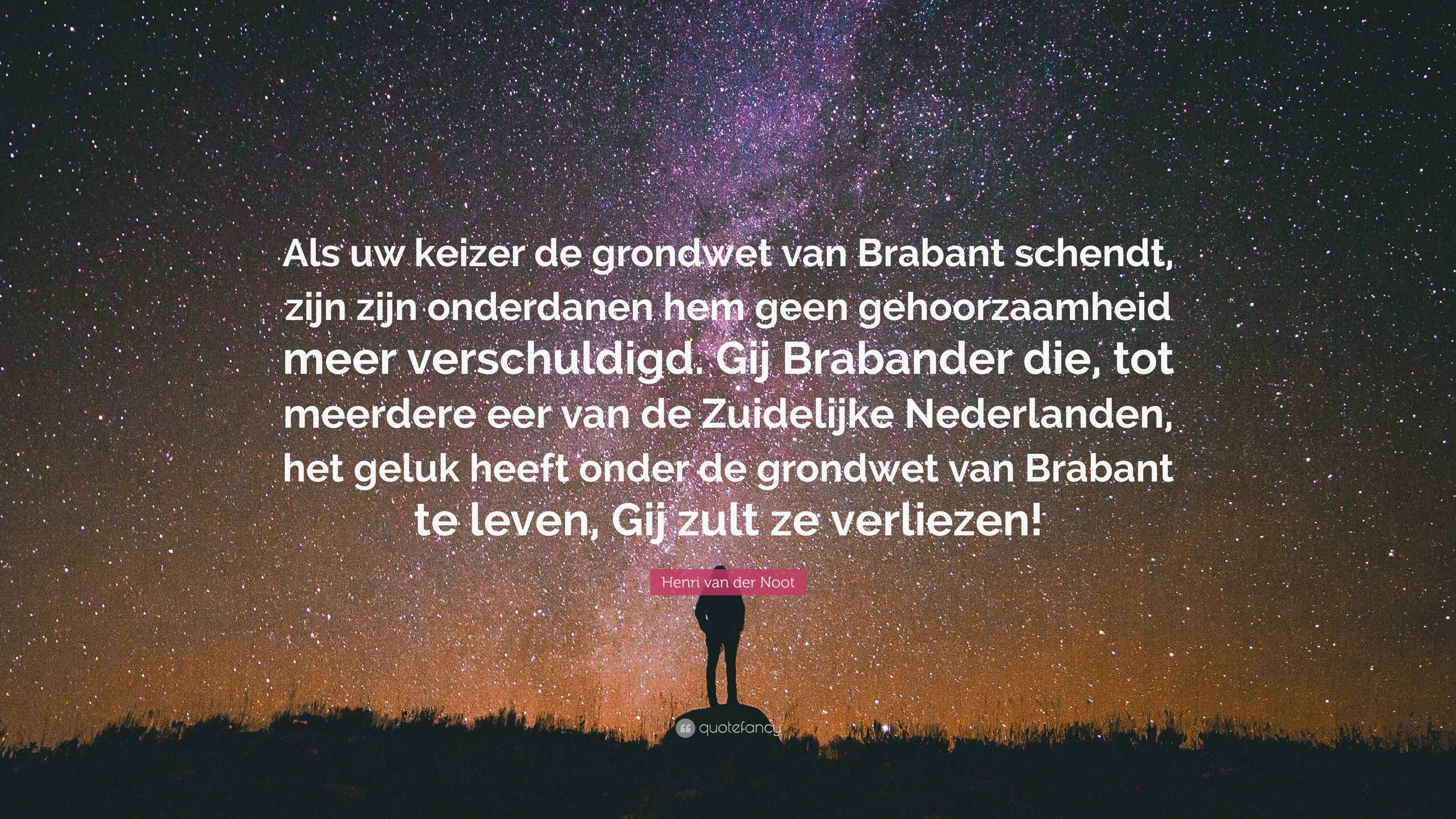 Henri van der Noot Quote: “Als uw keizer de grondwet van Brabant ...
