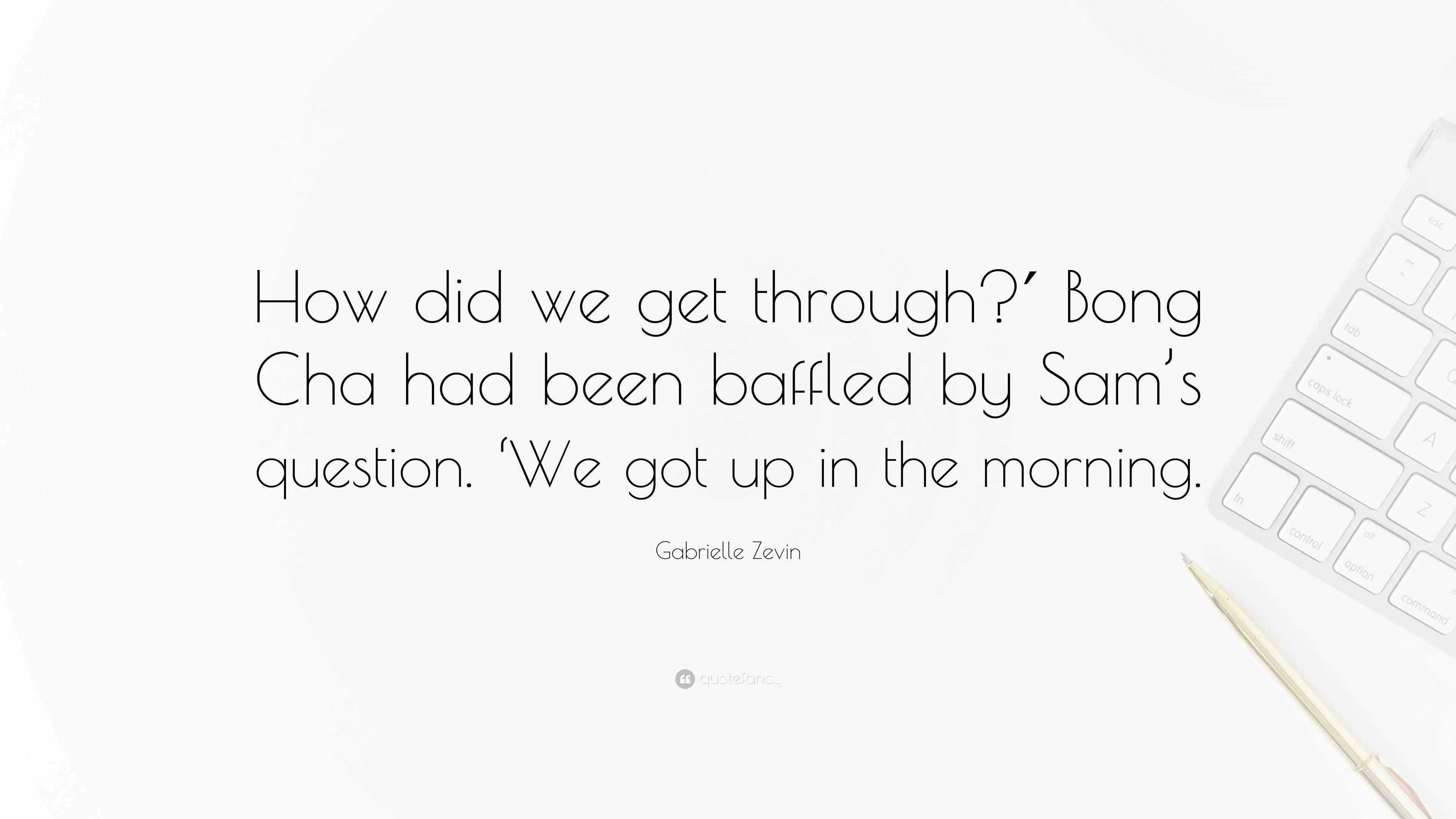 Gabrielle Zevin Quote: “How did we get through?′ Bong Cha had been ...