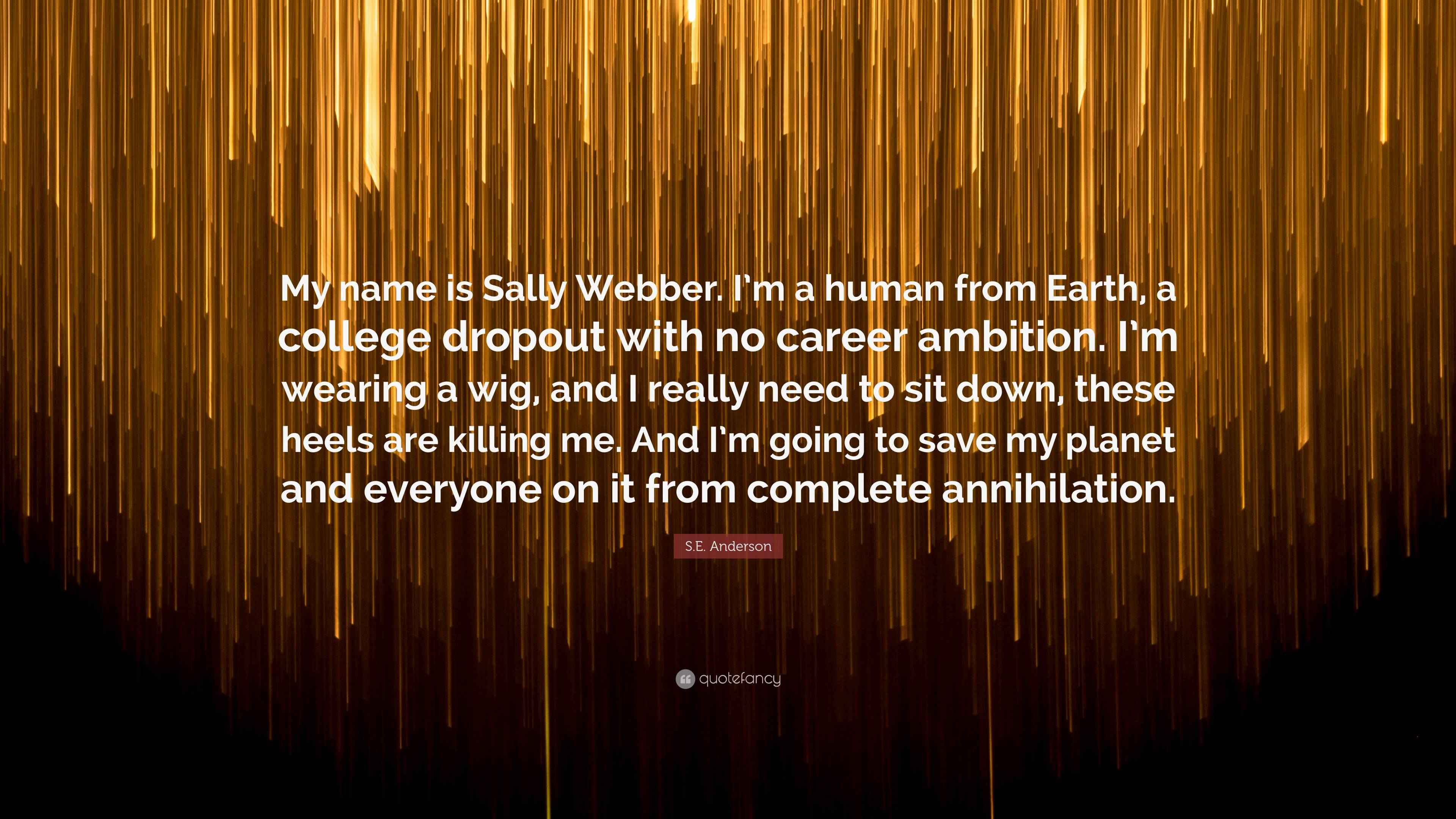 S.E. Anderson Quote: “My name is Sally Webber. I’m a human from Earth ...