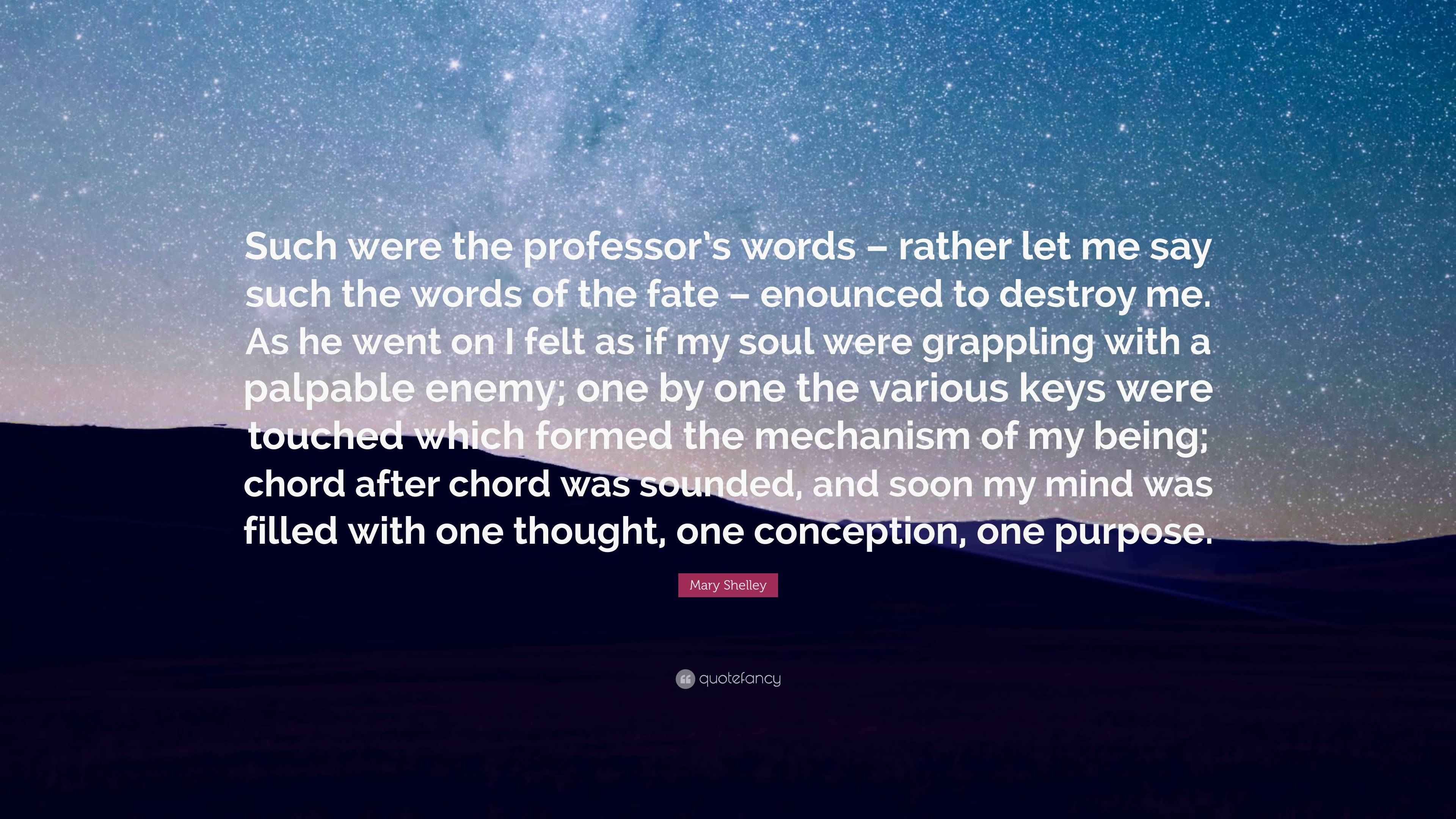 Mary Shelley Quote: “Such were the professor’s words – rather let me ...