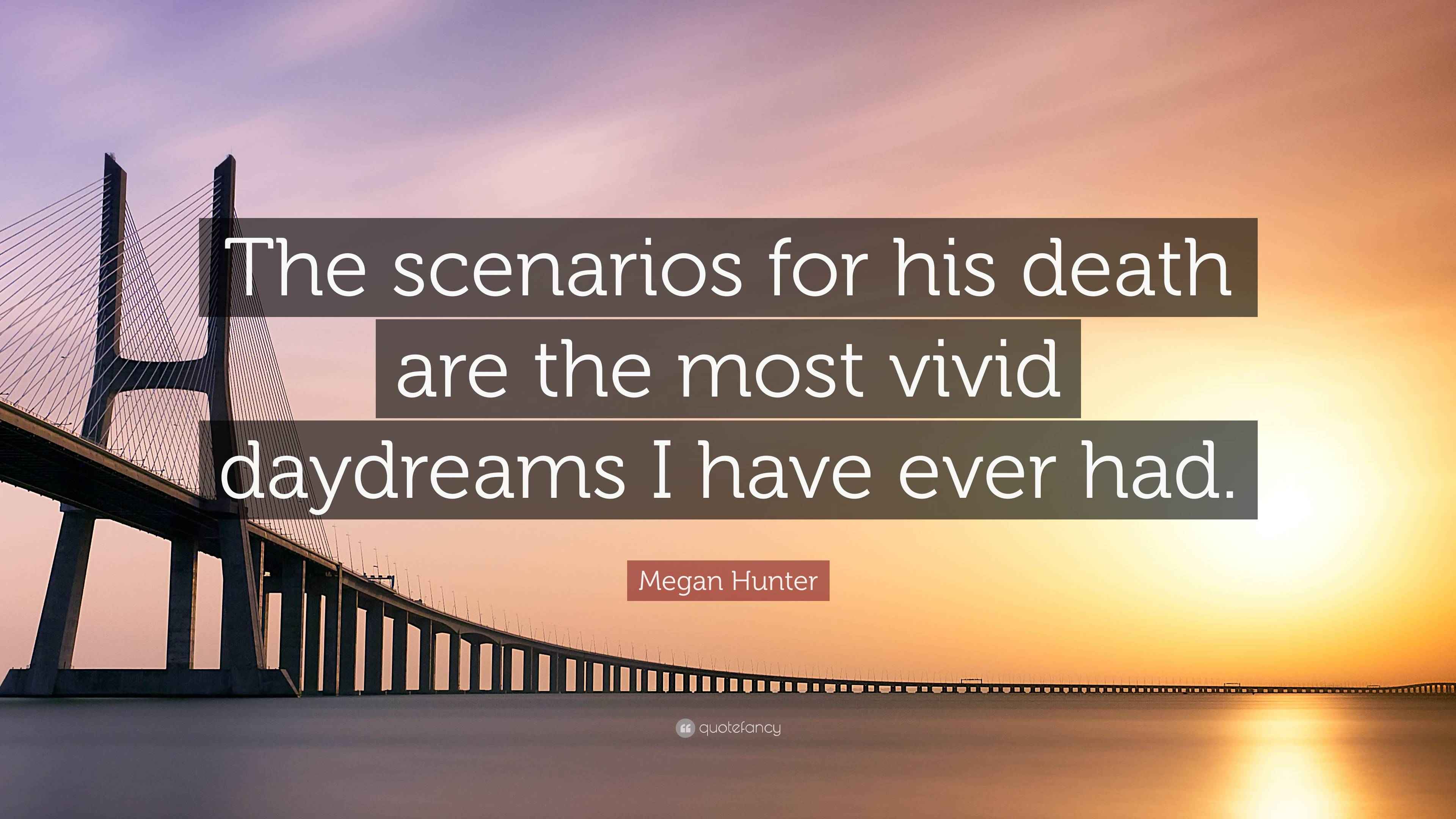 Megan Hunter Quote: “The scenarios for his death are the most vivid ...