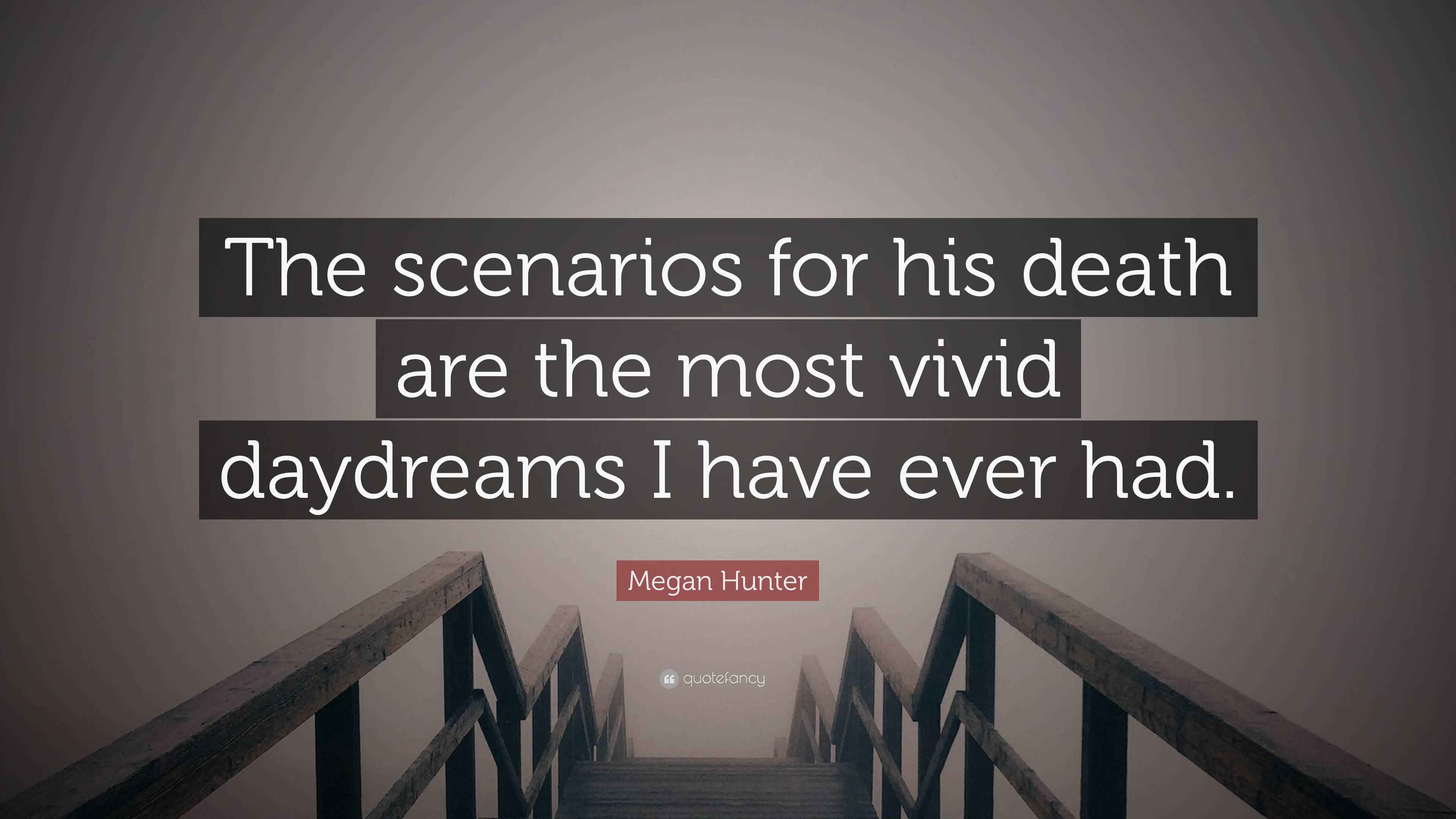 Megan Hunter Quote: “The scenarios for his death are the most vivid ...