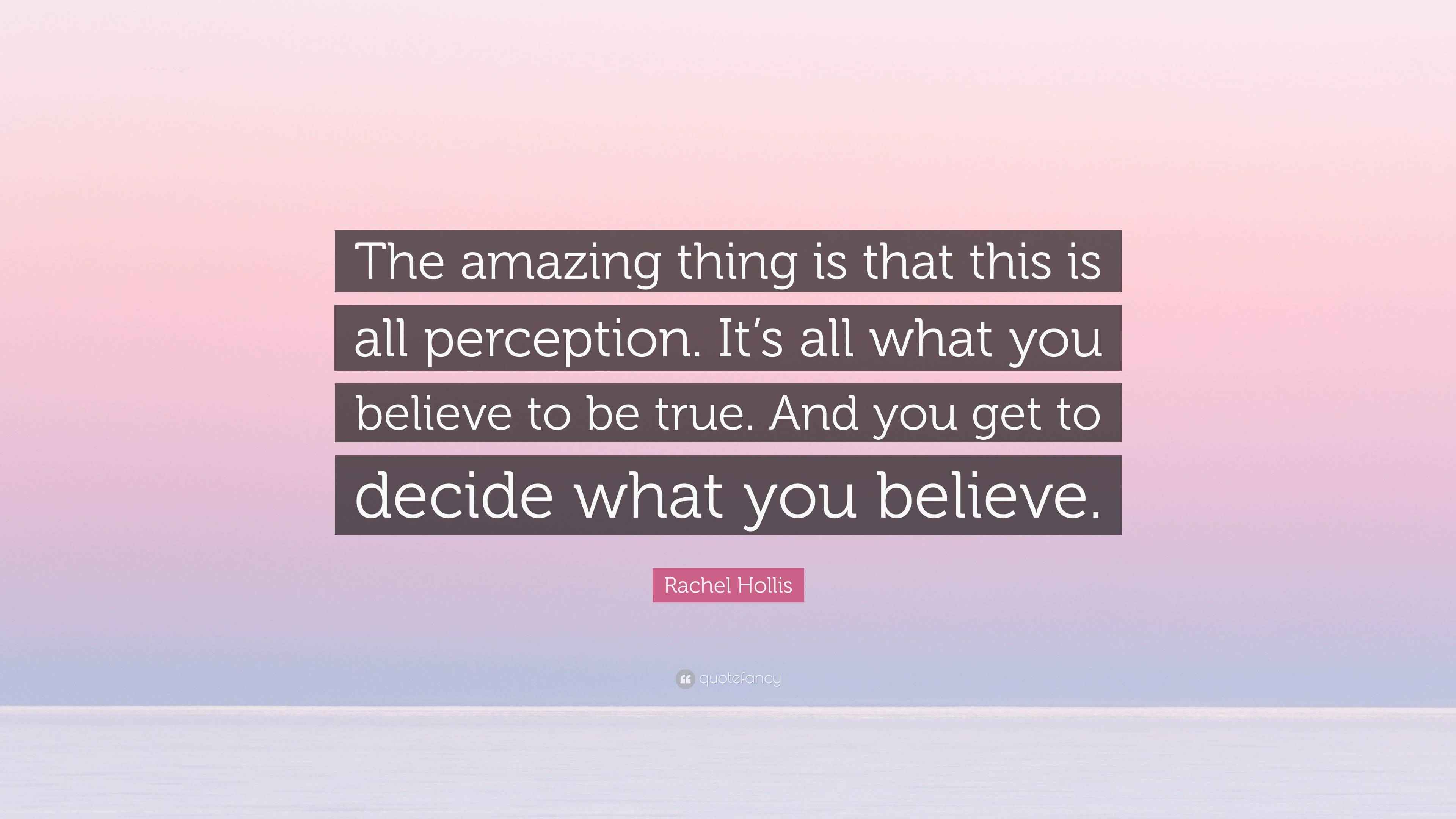 Rachel Hollis Quote: “The amazing thing is that this is all perception ...