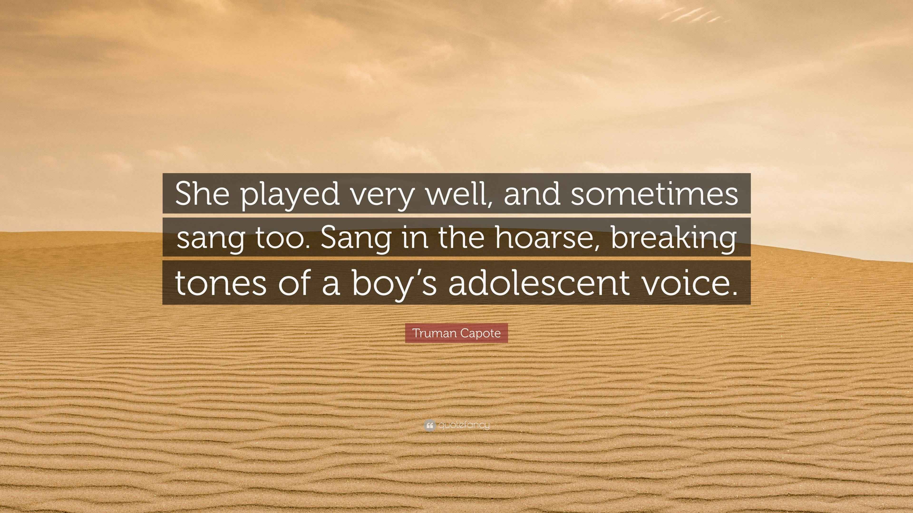 Truman Capote Quote: “She played very well, and sometimes sang too ...