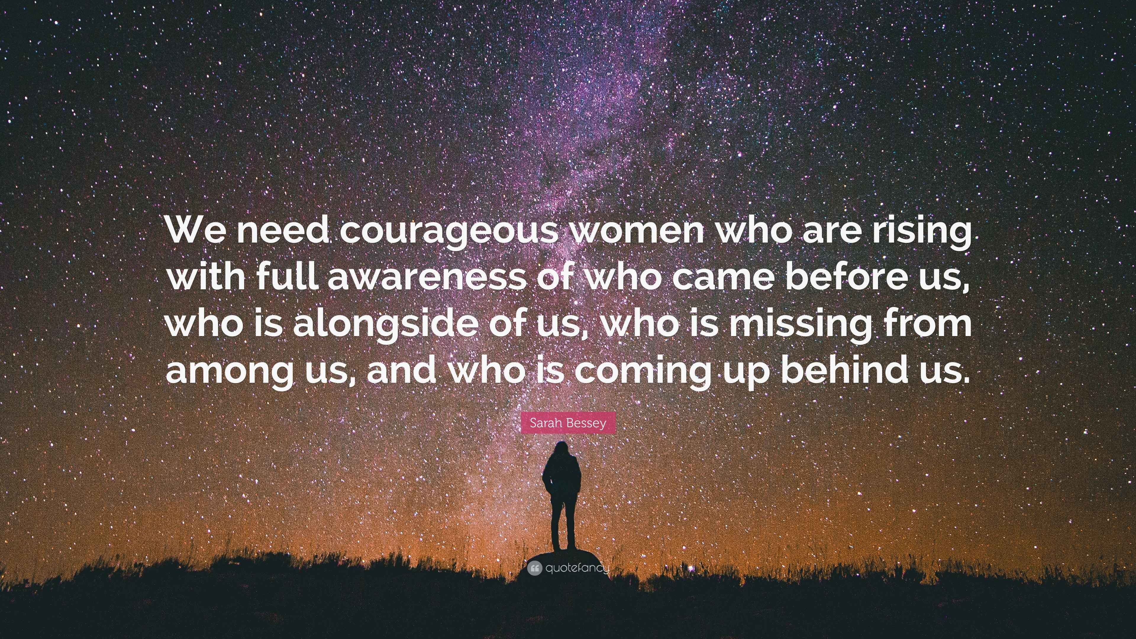 Sarah Bessey Quote: “We need courageous women who are rising with full ...