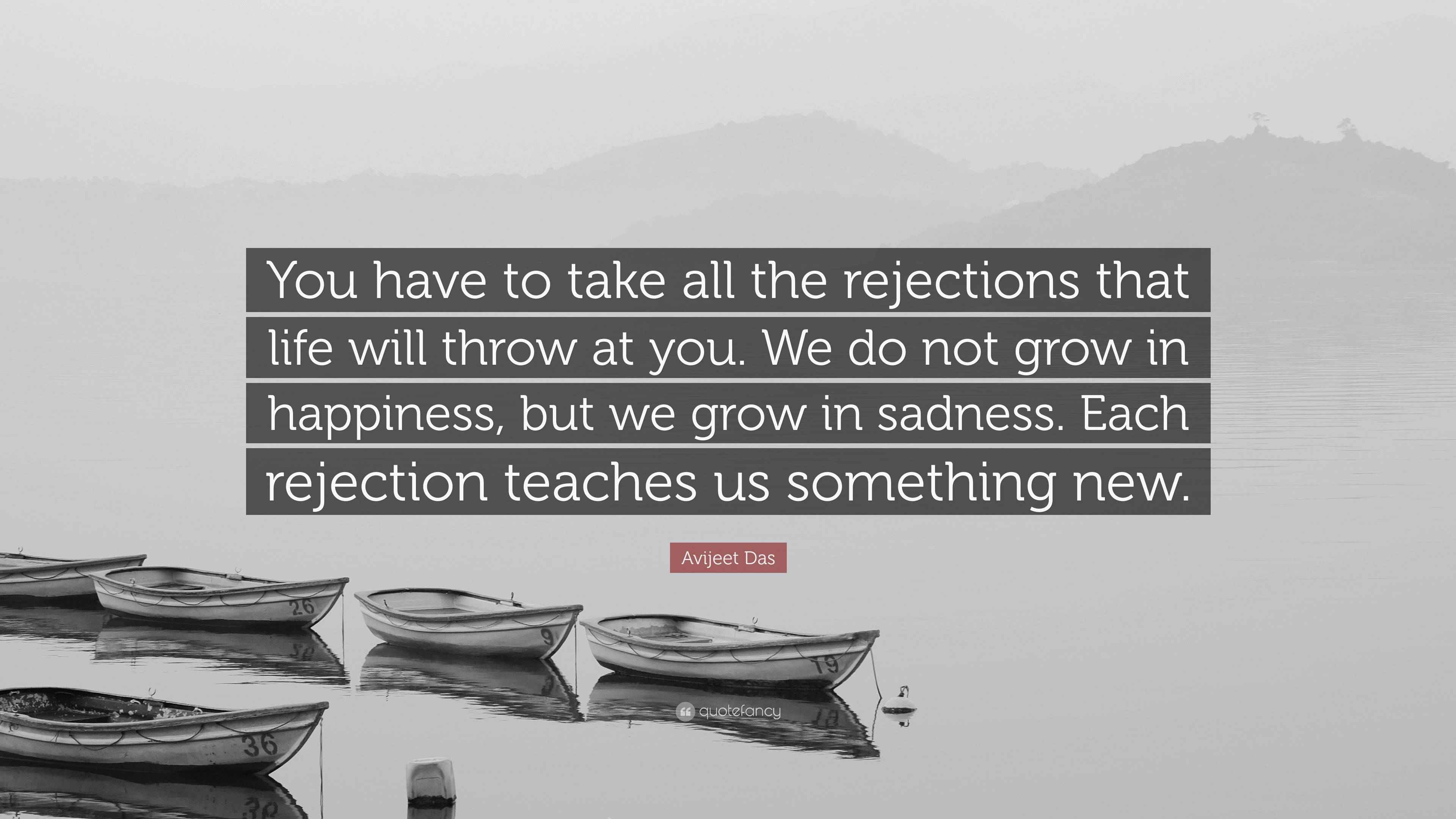 Avijeet Das Quote: “You have to take all the rejections that life will ...