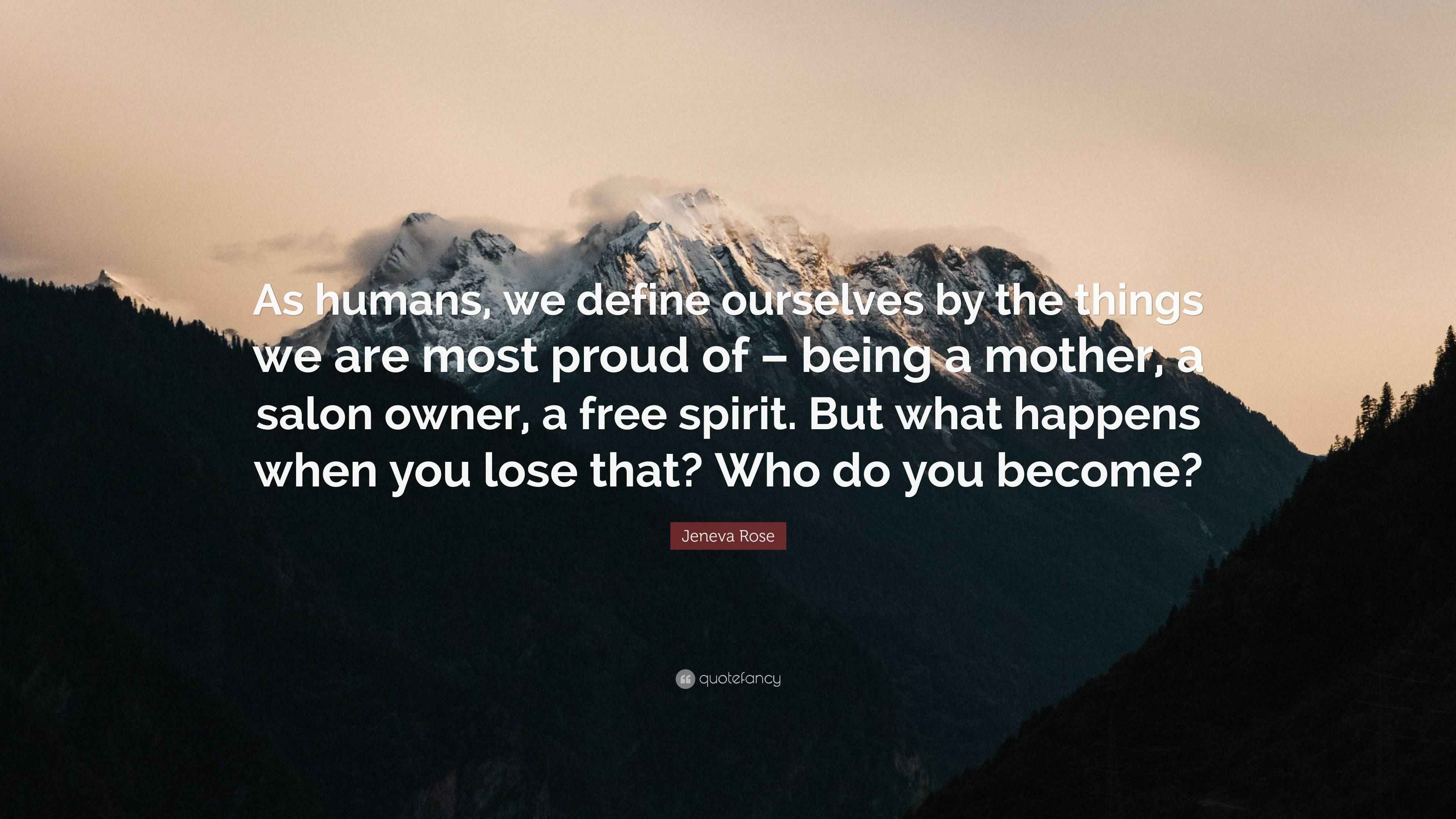 Jeneva Rose Quote: “As humans, we define ourselves by the things we are ...