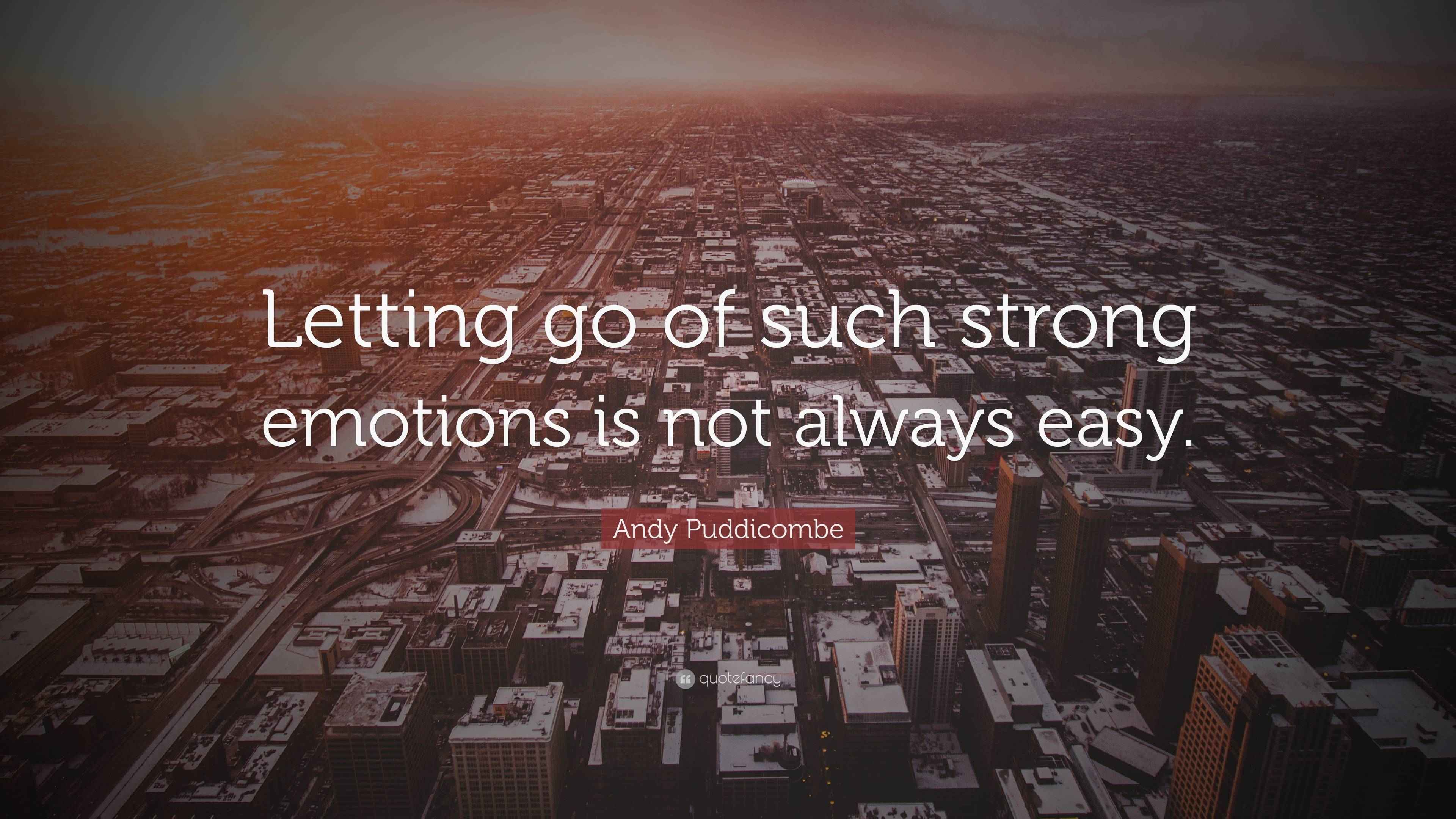 Andy Puddicombe Quote: “Letting go of such strong emotions is not ...