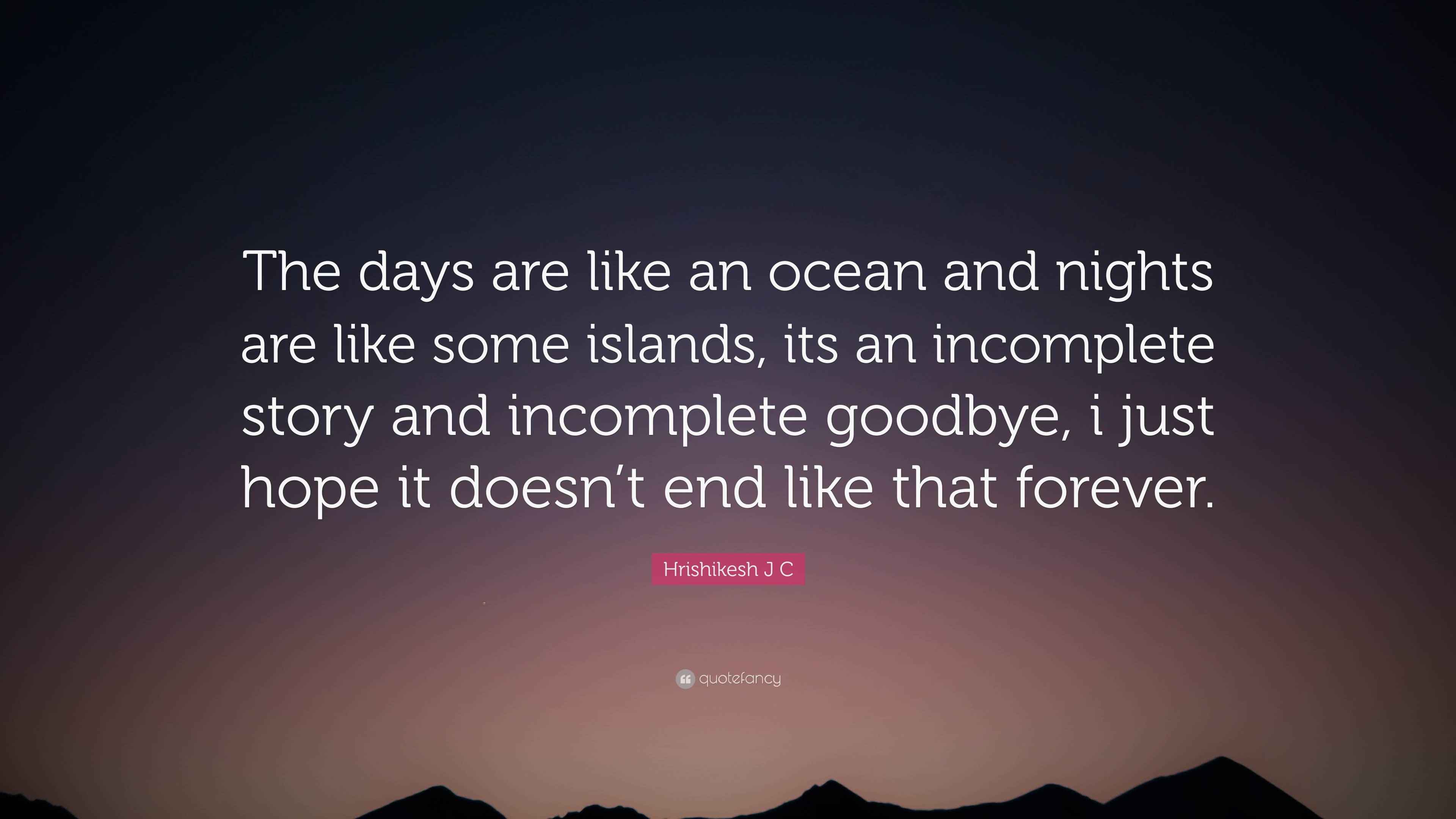 Hrishikesh J C Quote: “The days are like an ocean and nights are like ...