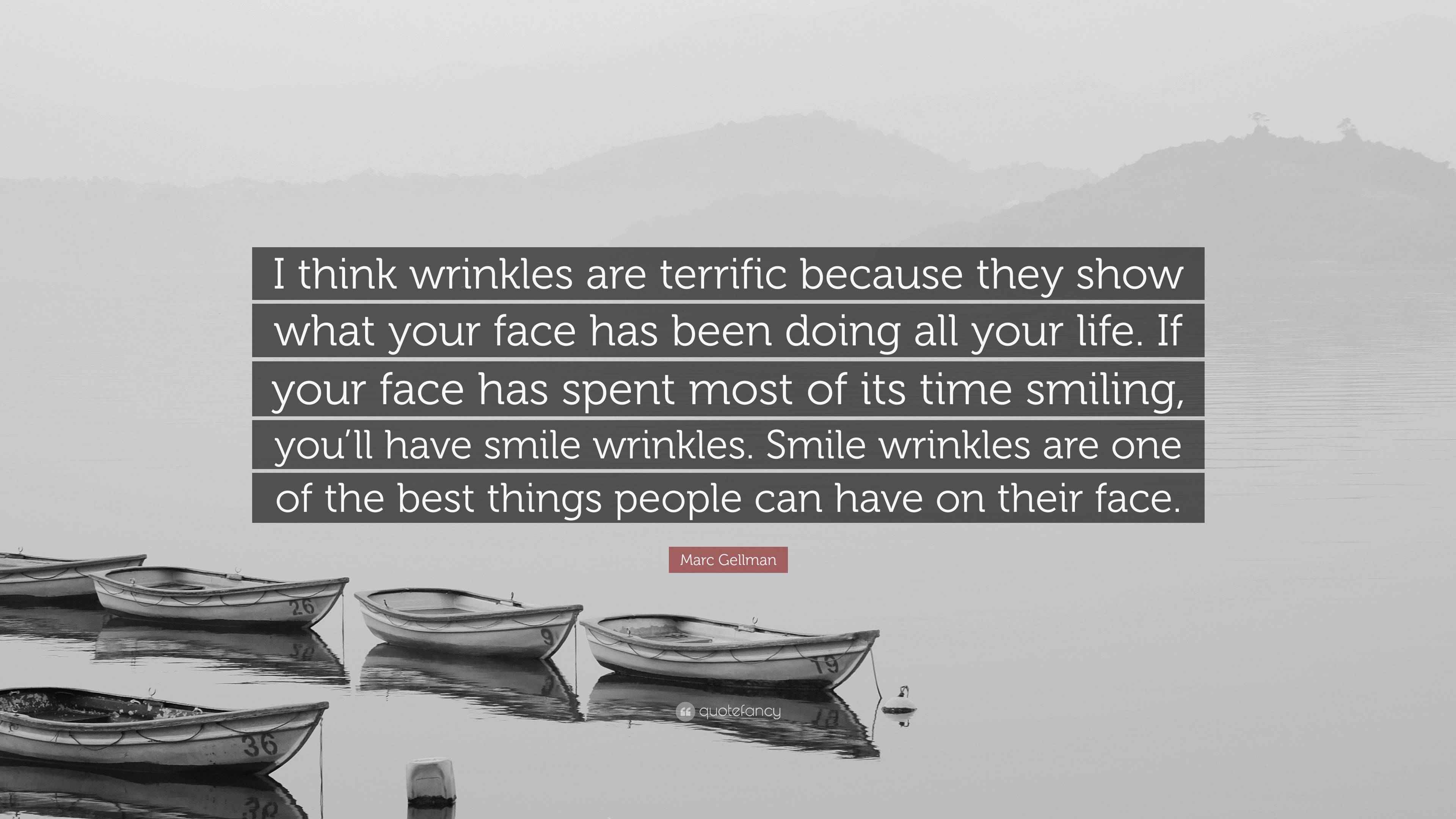 Marc Gellman Quote: “I think wrinkles are terrific because they show ...