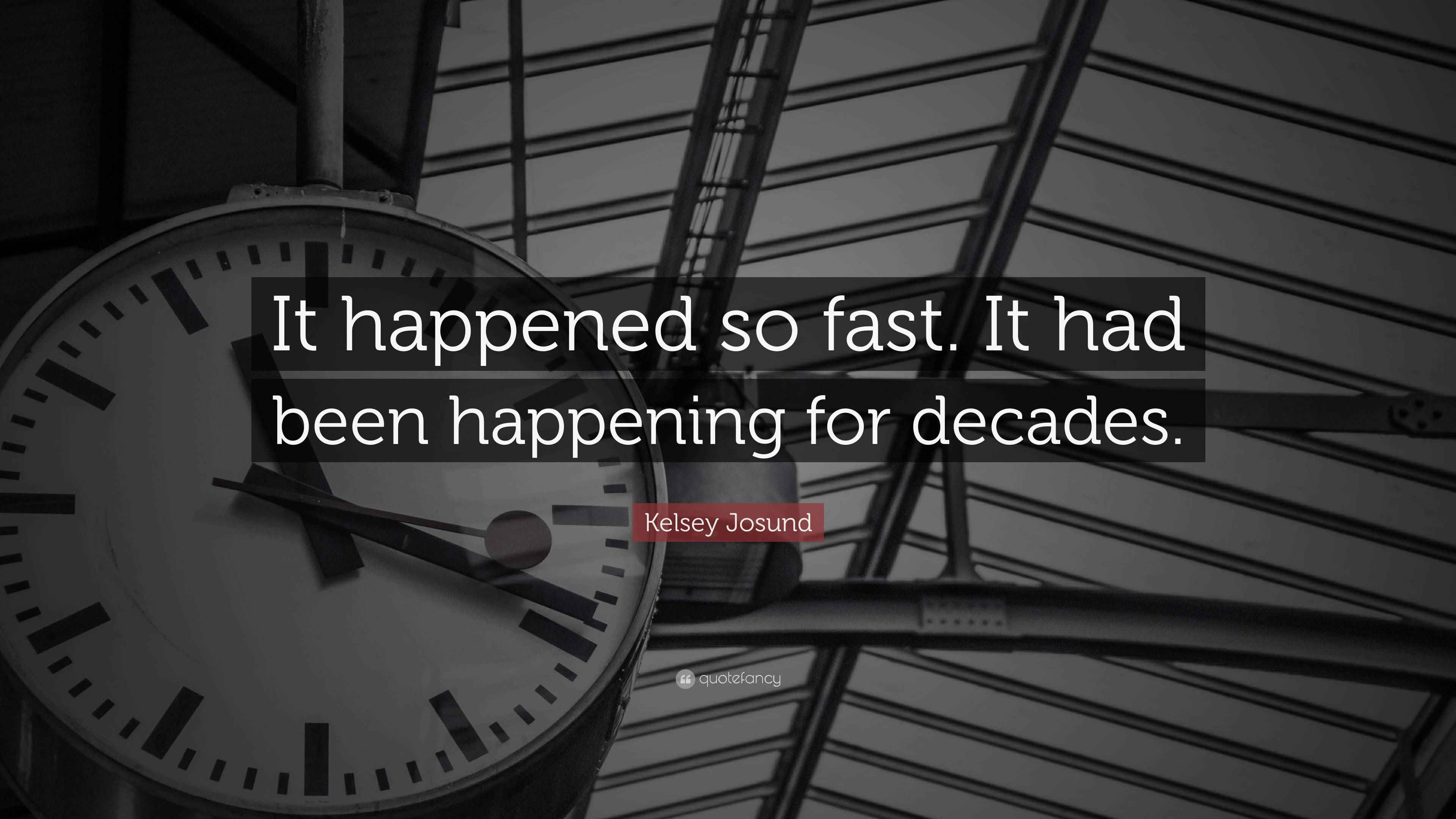 Kelsey Josund Quote: “It happened so fast. It had been happening for ...