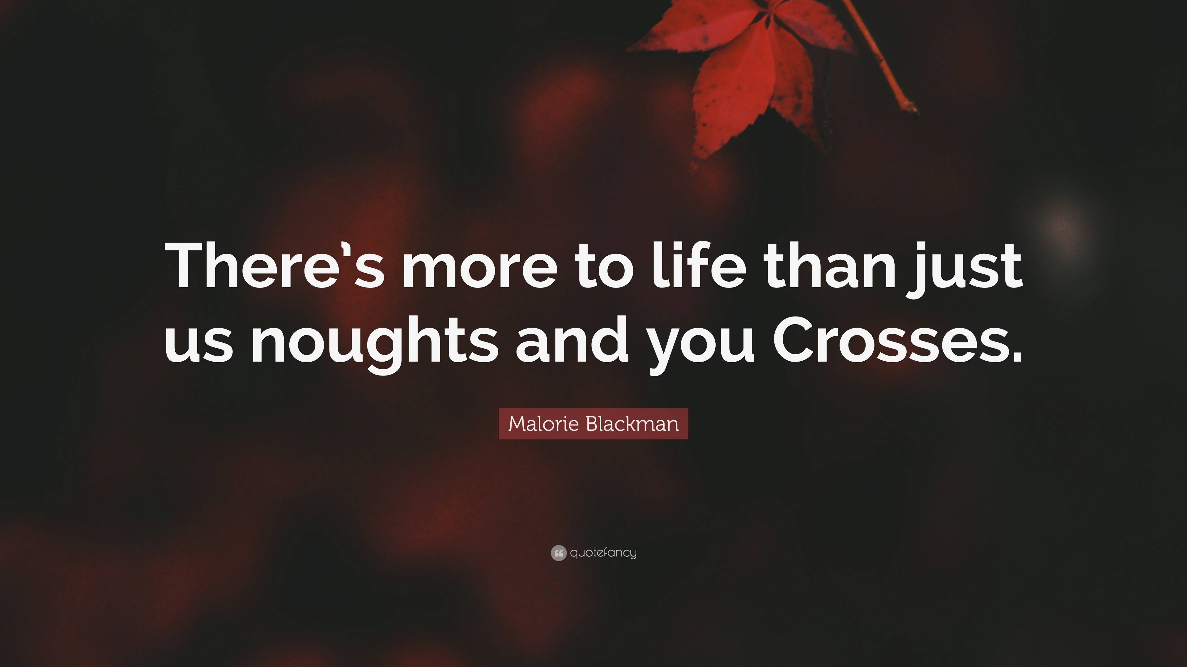 Malorie Blackman Quote: “There’s more to life than just us noughts and ...