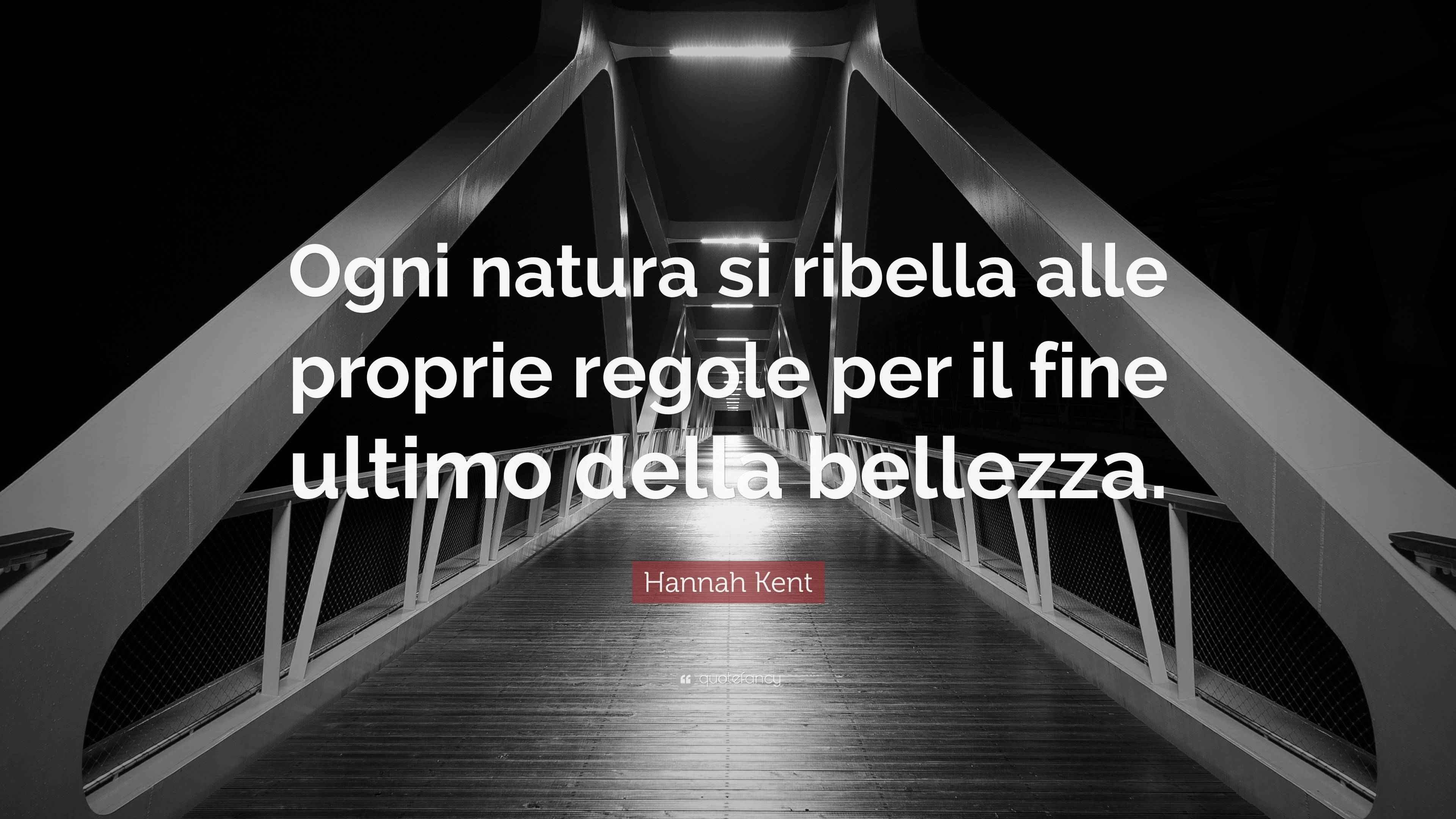 Hannah Kent Quote: “Ogni natura si ribella alle proprie regole per il ...