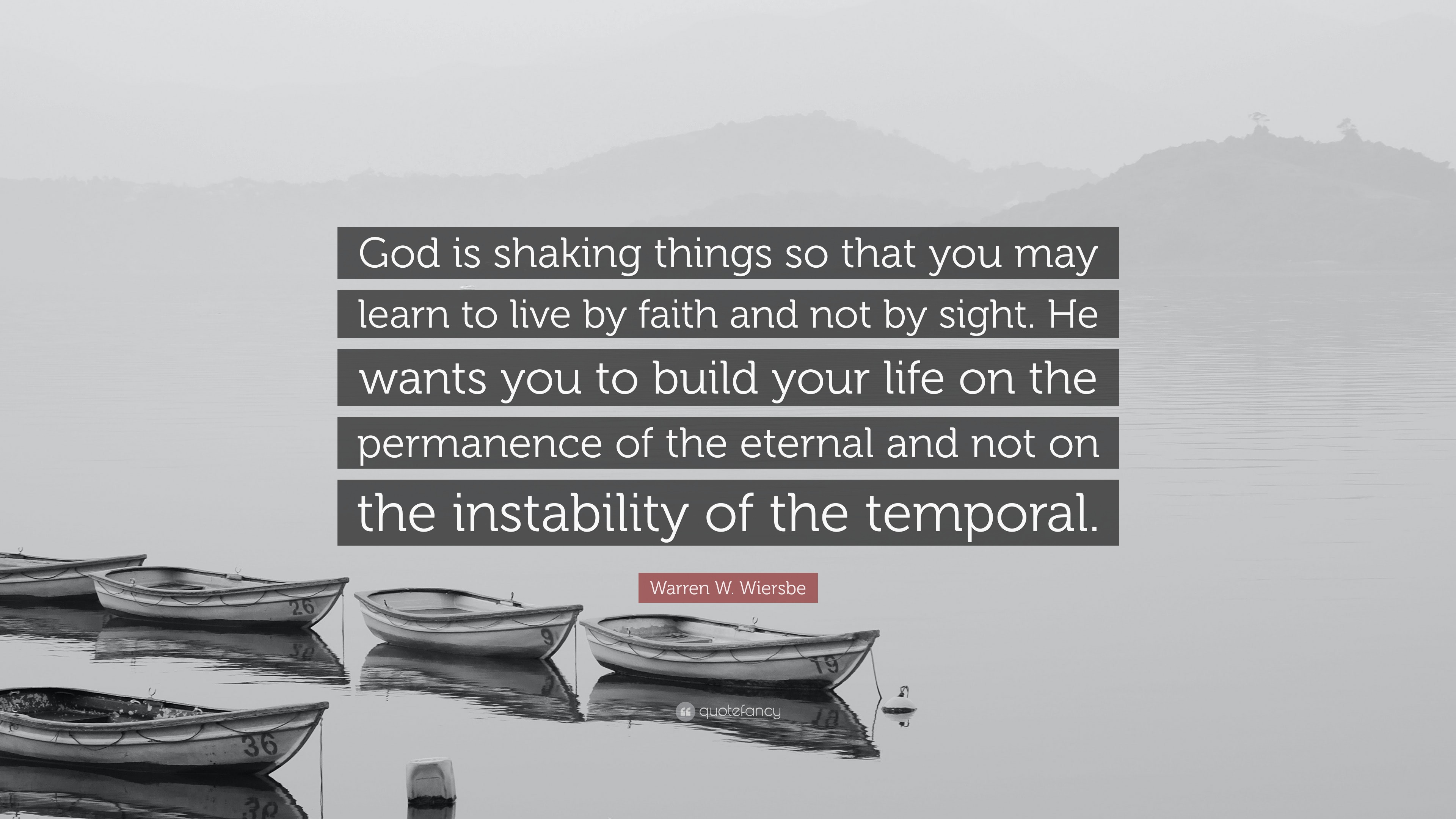 Warren W. Wiersbe Quote: “God is shaking things so that you may learn ...