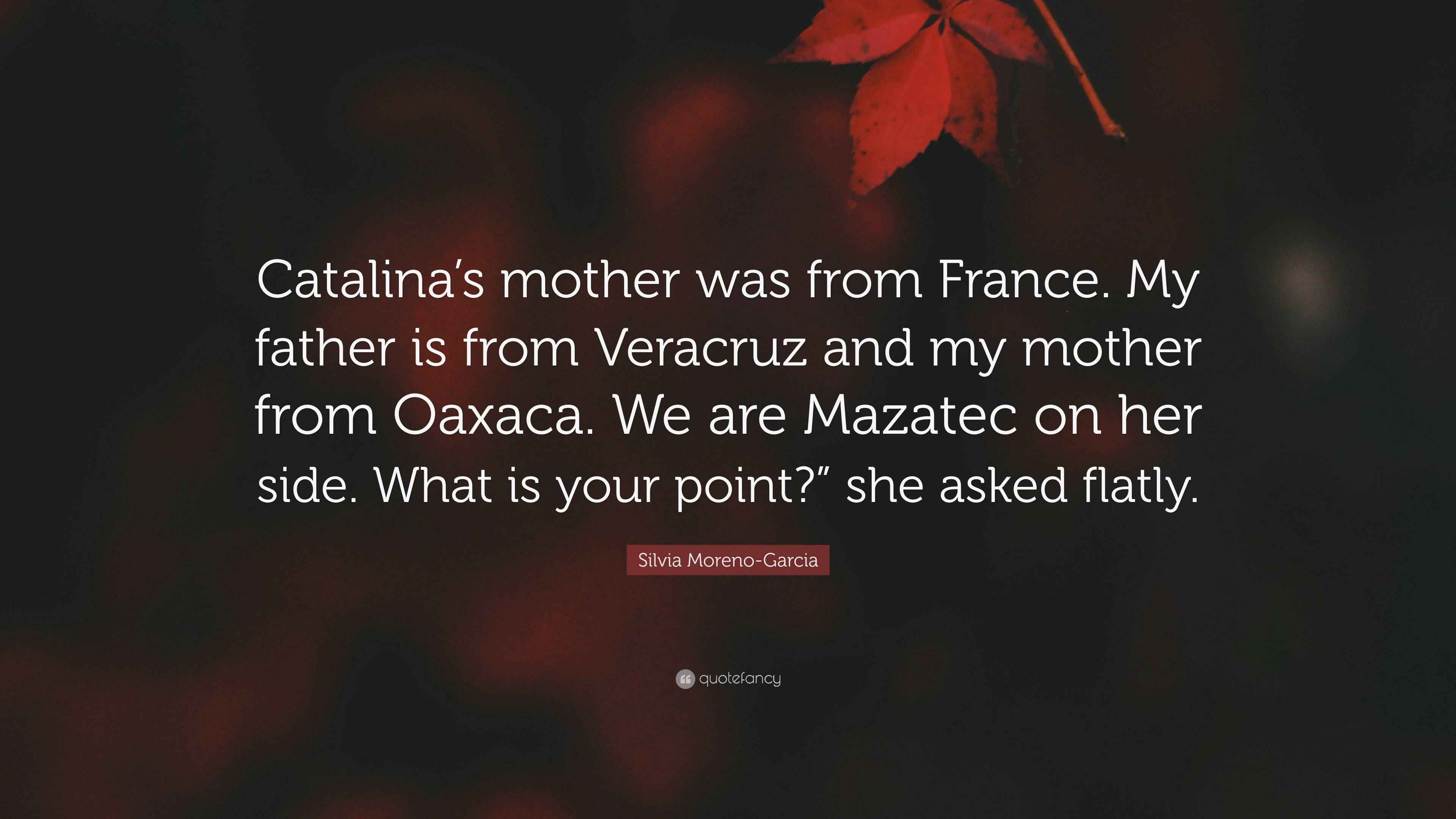 Silvia Moreno-Garcia Quote: “Catalina’s mother was from France. My ...