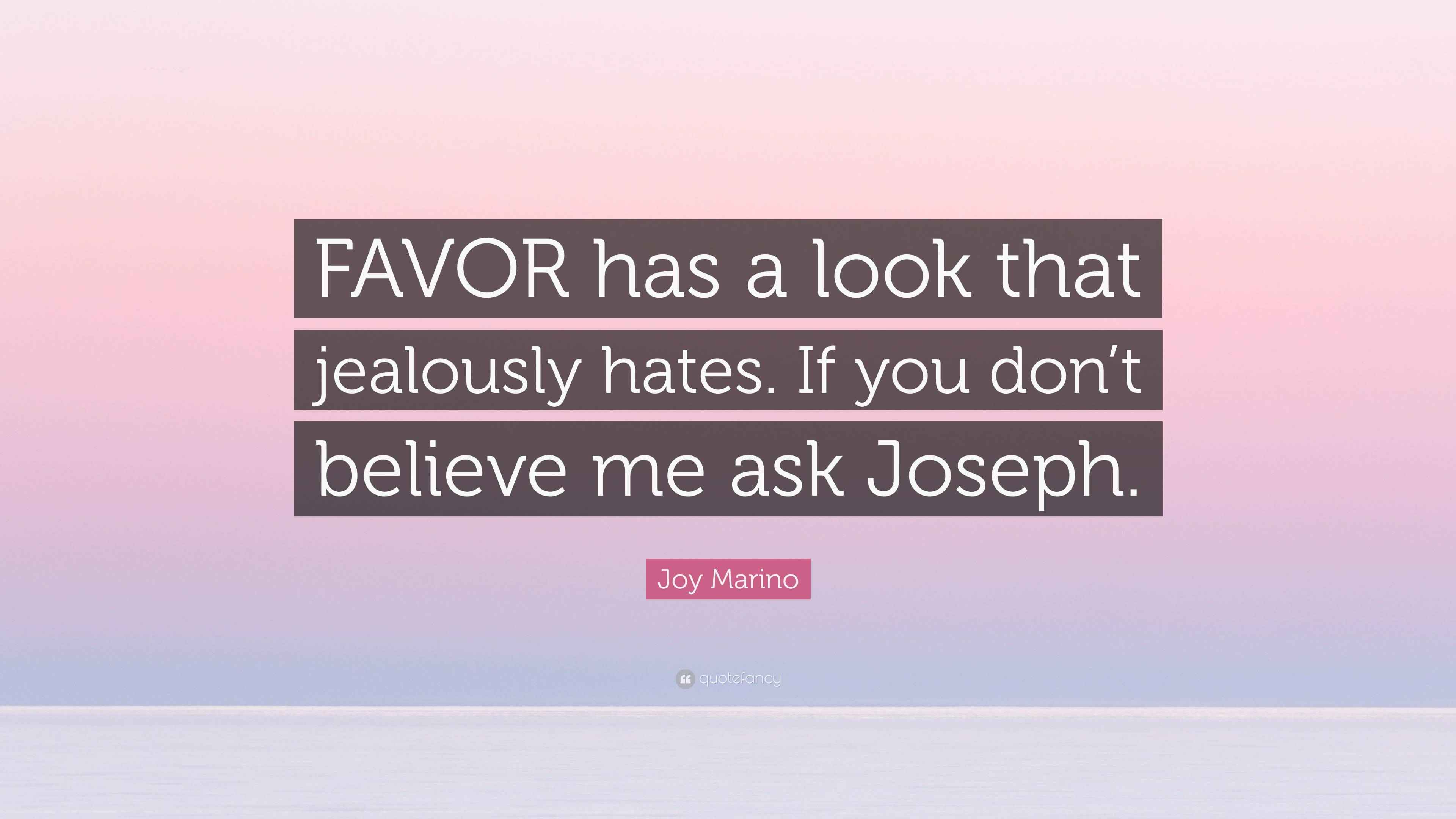 Joy Marino Quote: “FAVOR has a look that jealously hates. If you don’t ...