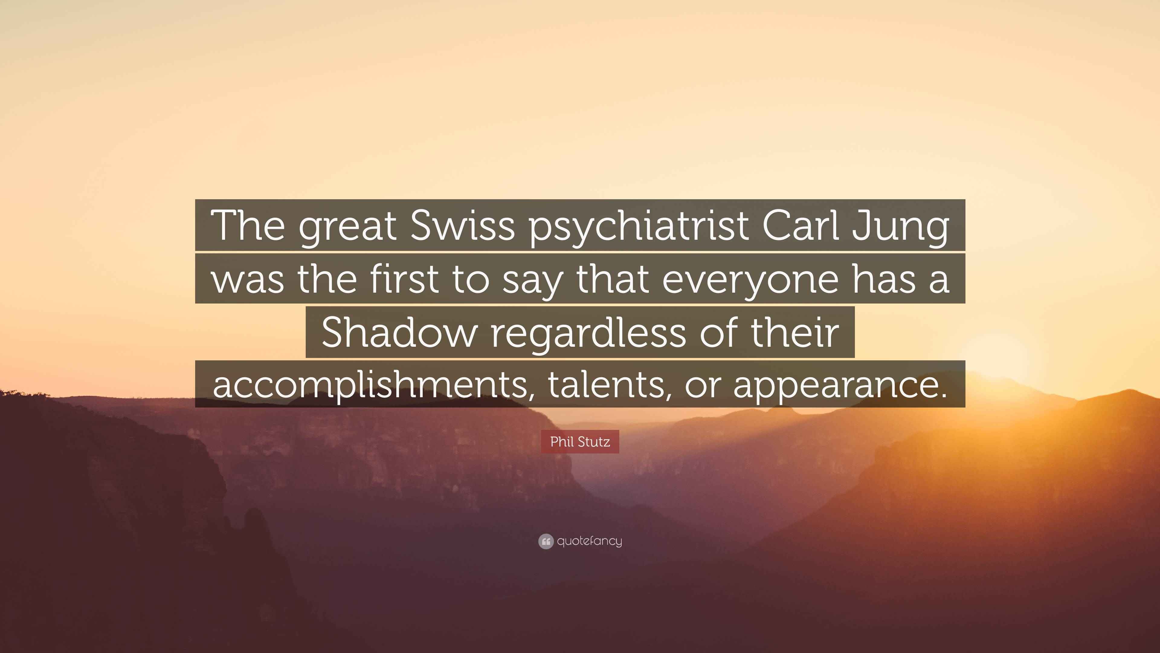 Phil Stutz Quote: “The great Swiss psychiatrist Carl Jung was the first ...