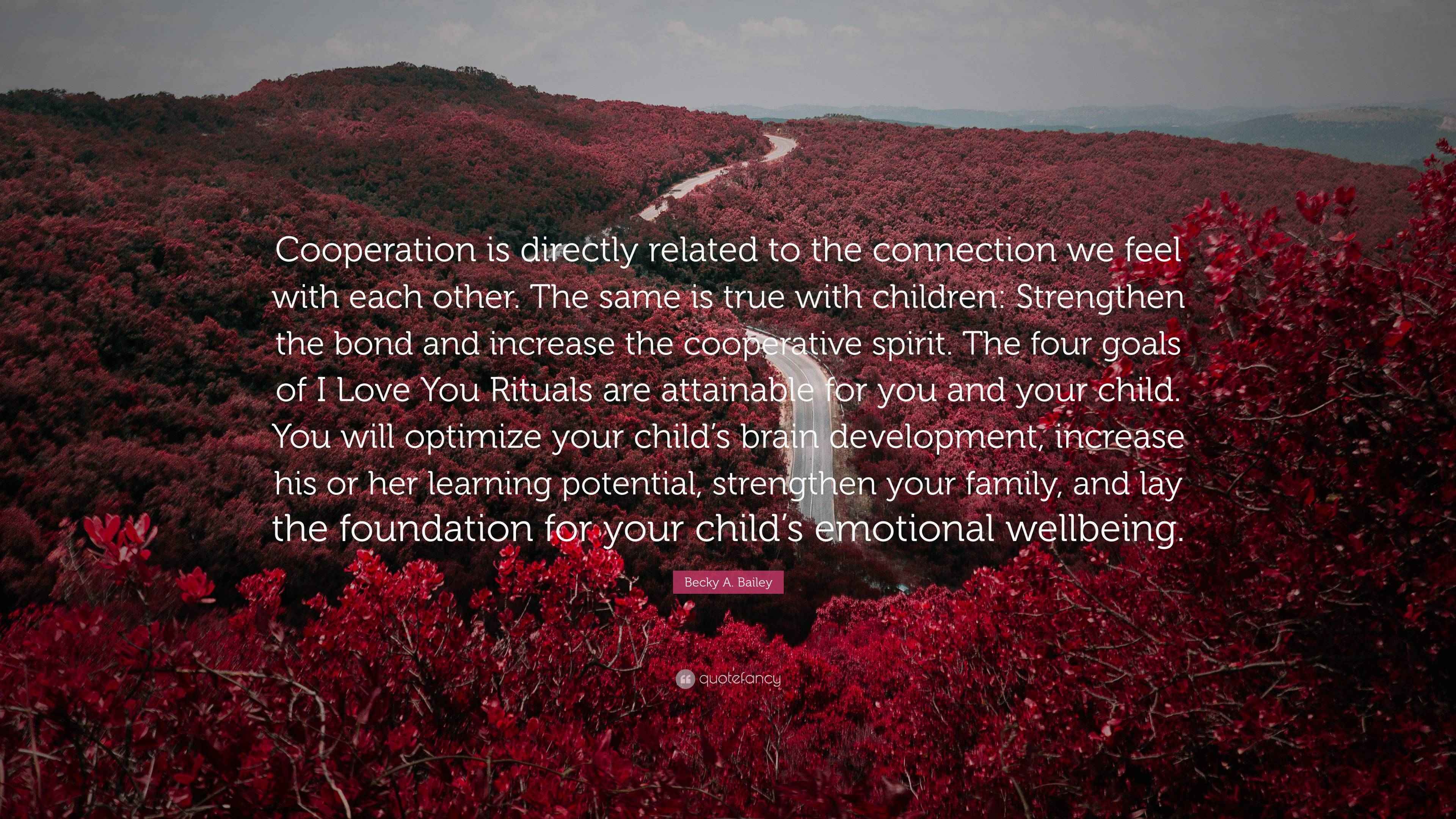 Becky A. Bailey Quote: “Cooperation is directly related to the ...
