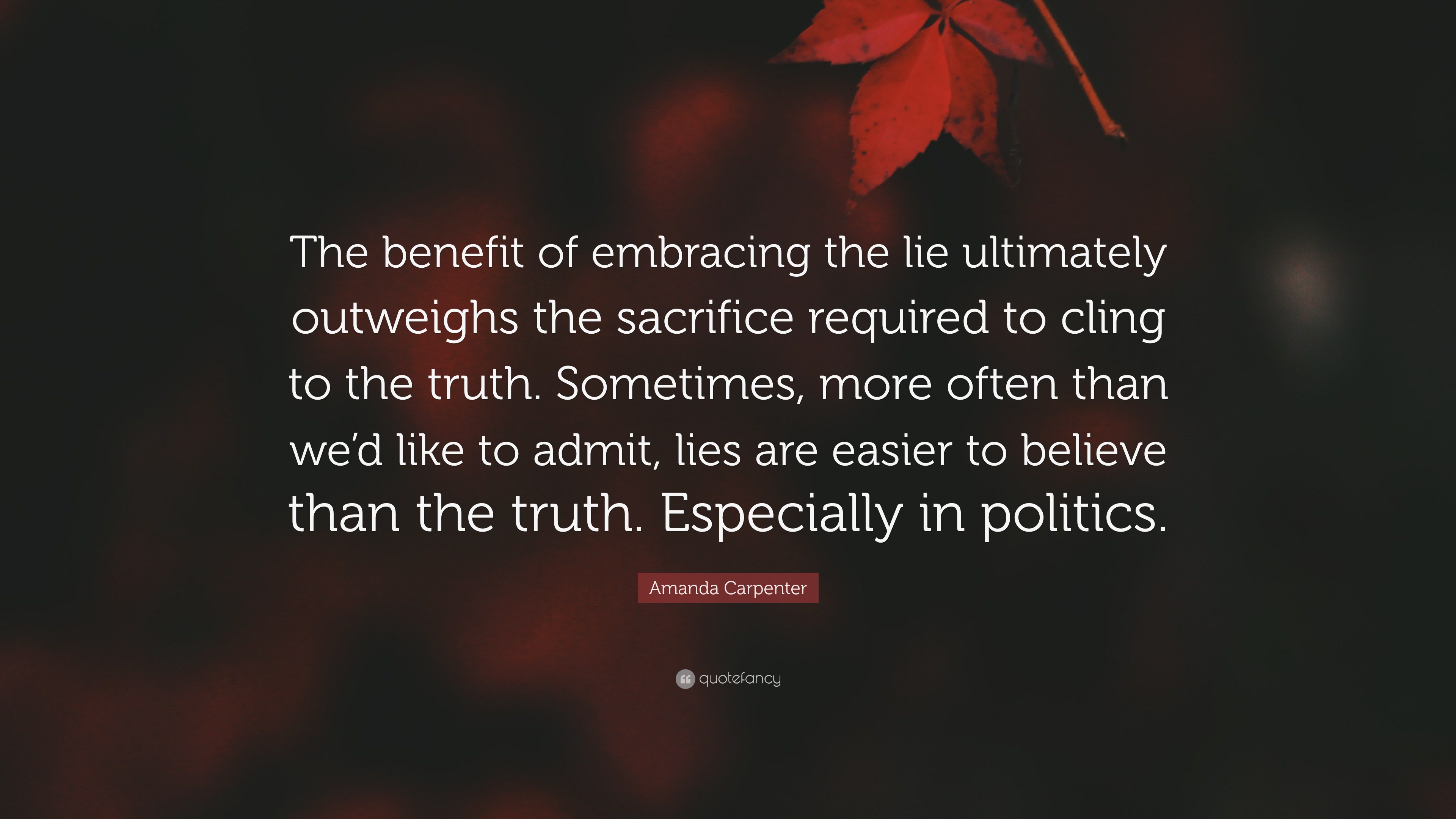 Amanda Carpenter Quote: “The benefit of embracing the lie ultimately ...