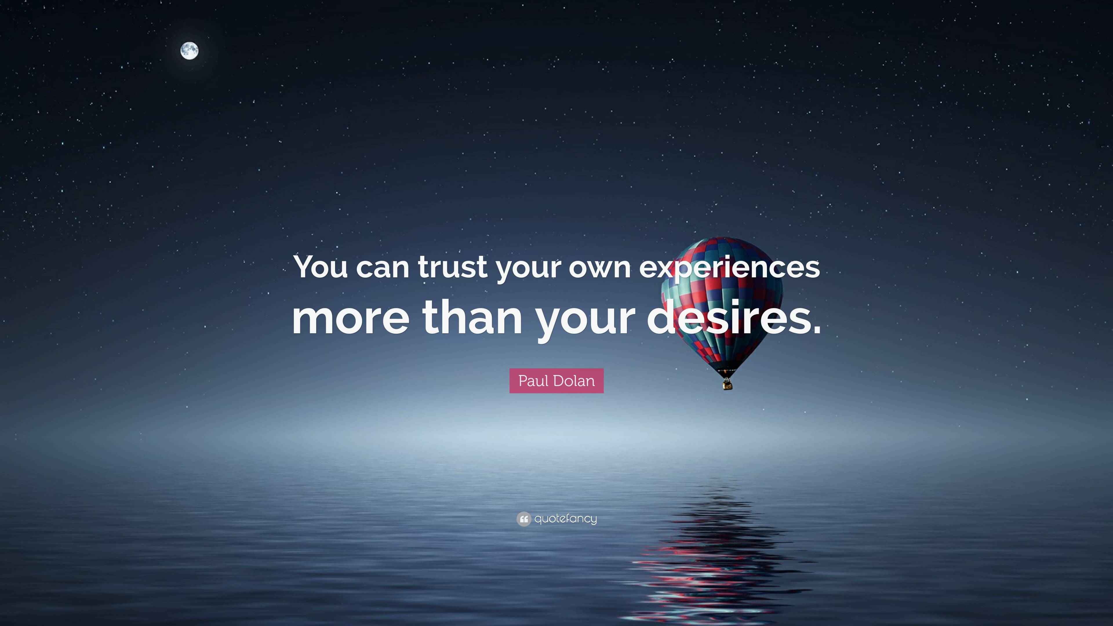 Paul Dolan Quote: “You can trust your own experiences more than your ...
