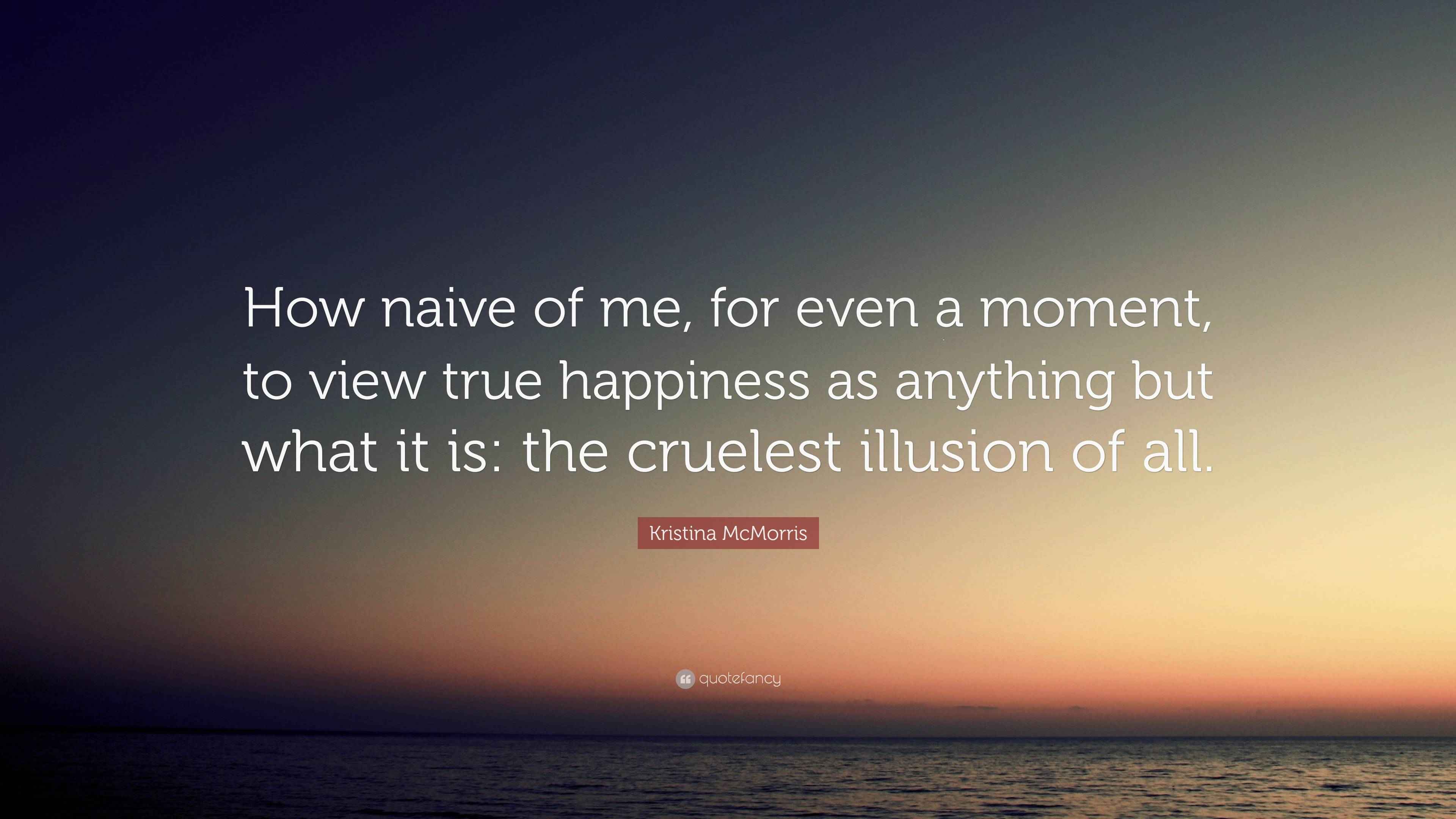 Kristina McMorris Quote: “How naive of me, for even a moment, to view ...