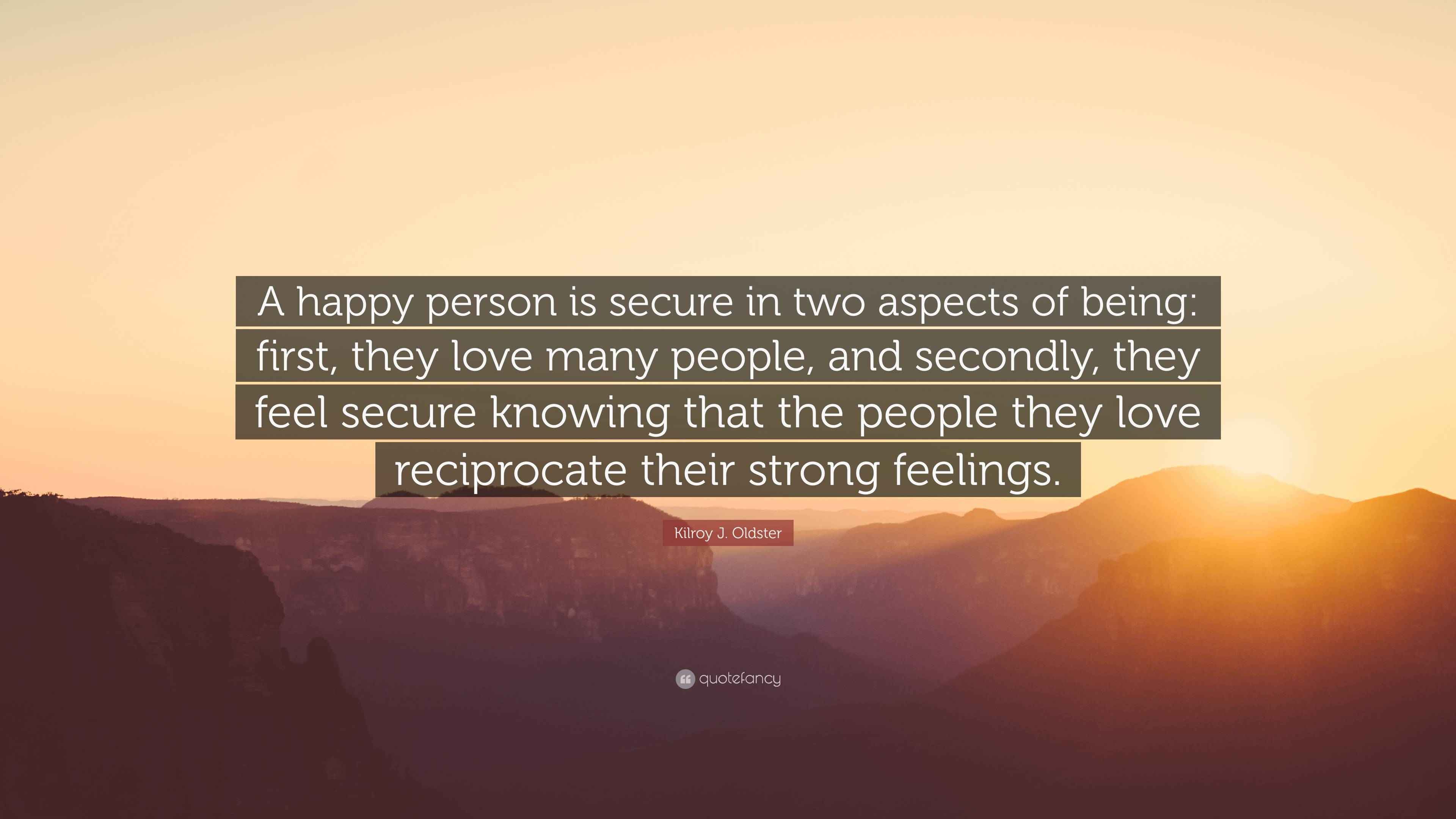 Kilroy J. Oldster Quote: “A happy person is secure in two aspects of ...