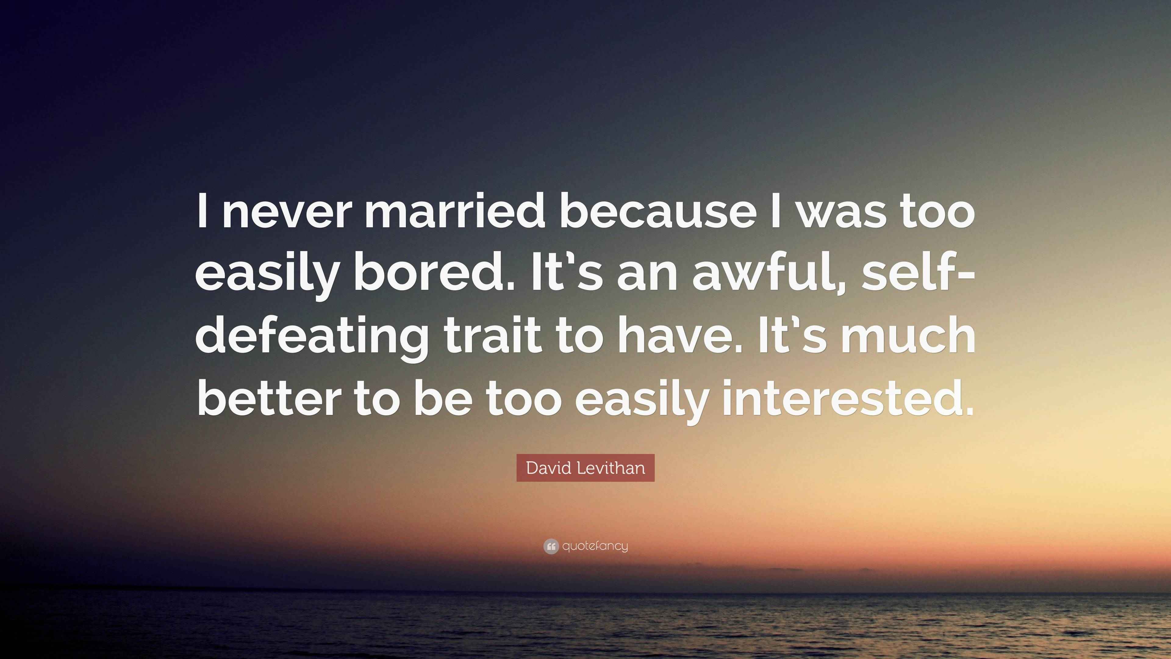 David Levithan Quote: “I never married because I was too easily bored ...