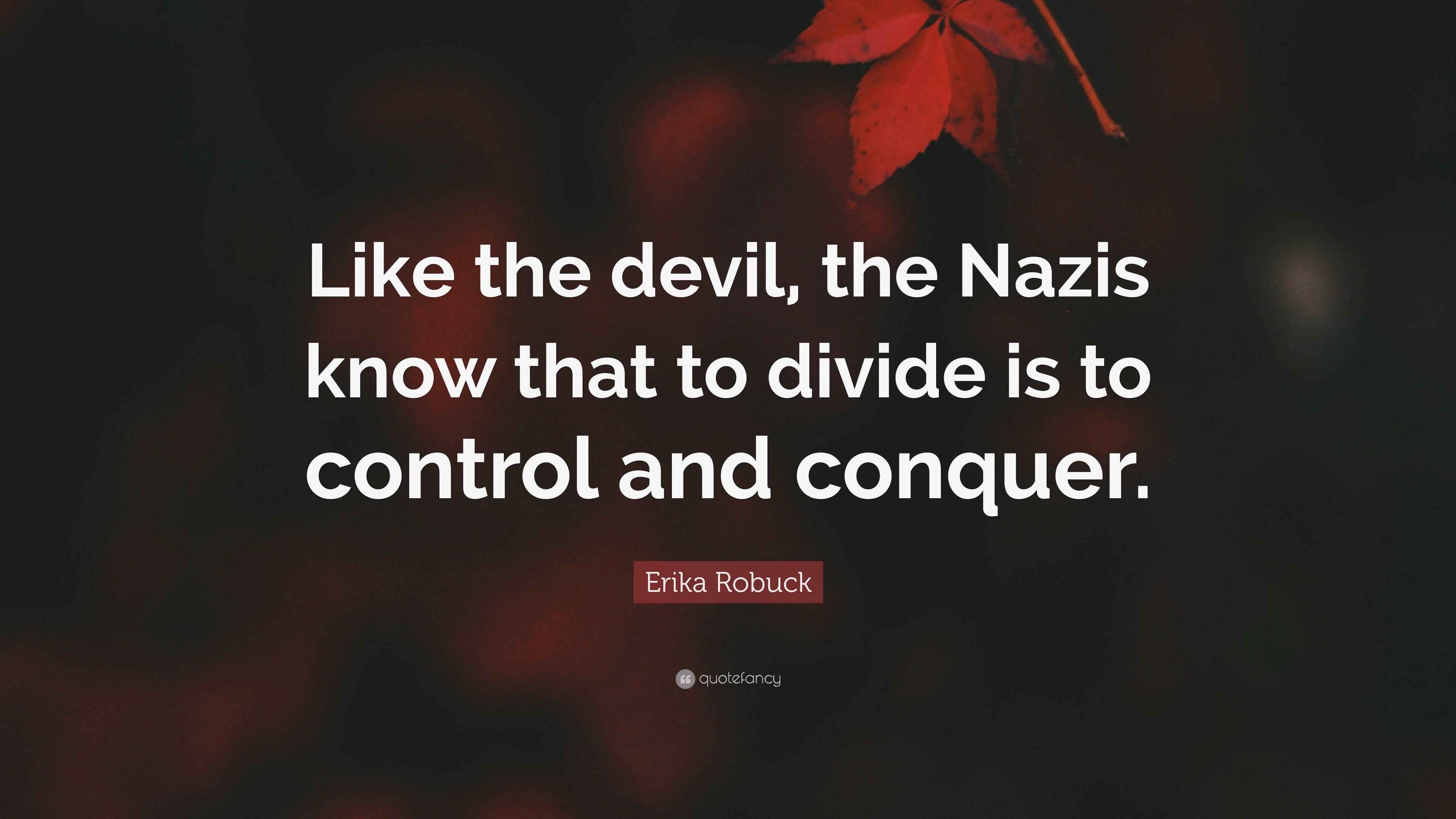 Erika Robuck Quote: “Like the devil, the Nazis know that to divide is ...