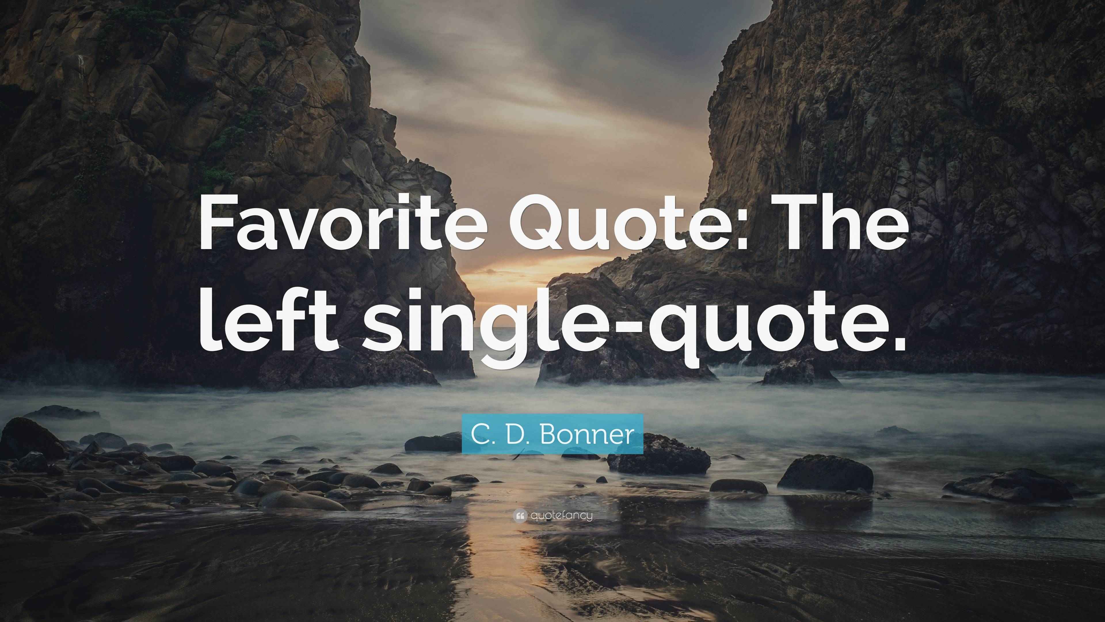 C. D. Bonner Quote: “Favorite Quote: The left single-quote.”