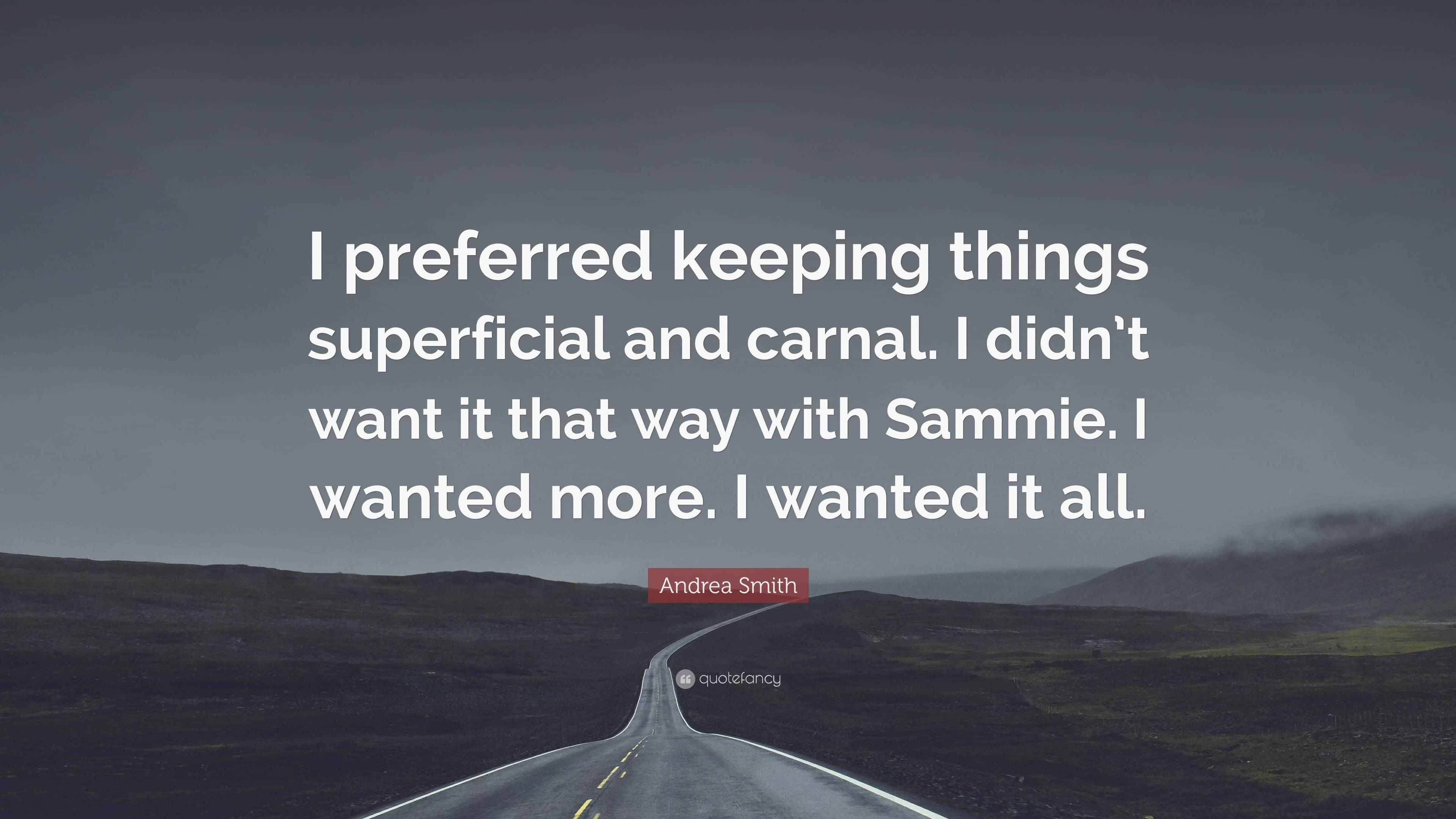 Andrea Smith Quote: “I preferred keeping things superficial and carnal ...