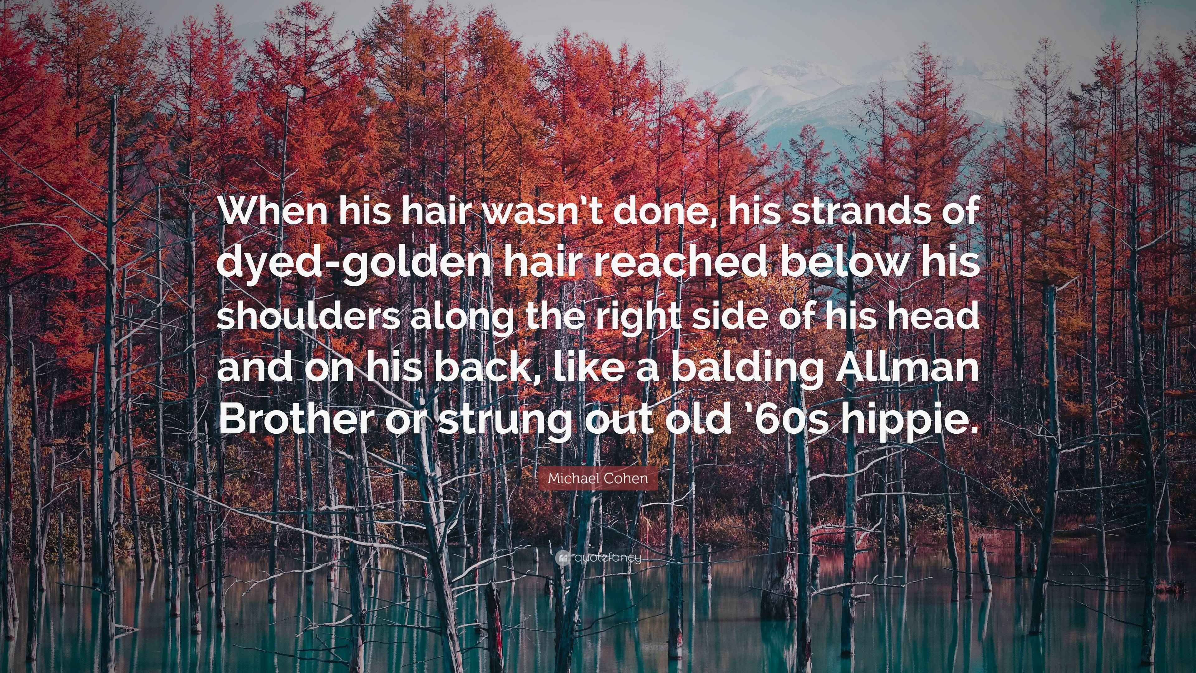 Michael Cohen Quote: “When his hair wasn’t done, his strands of dyed ...