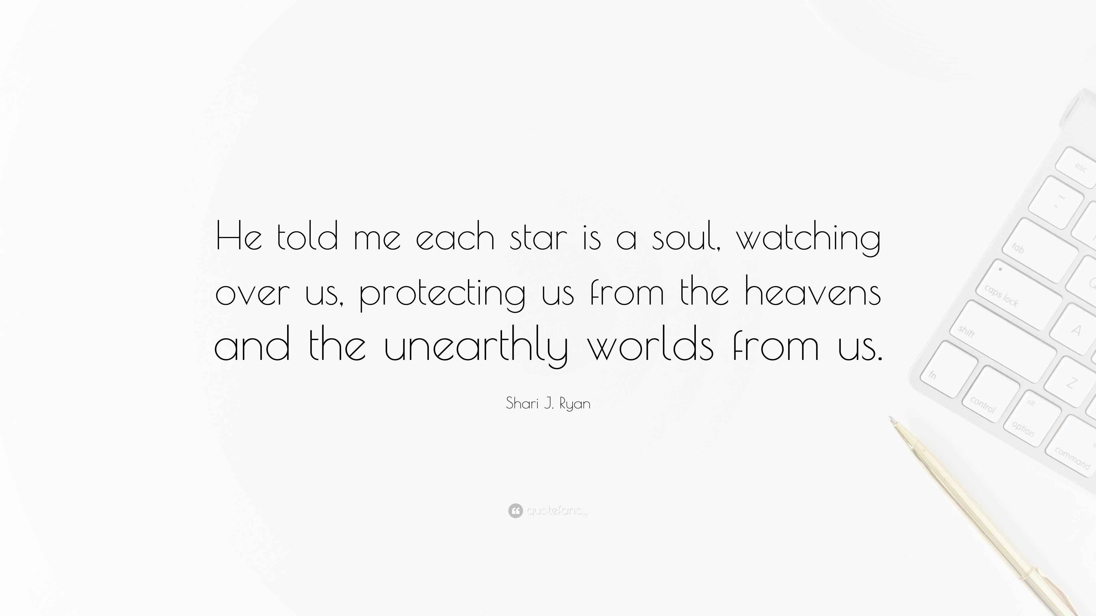 Shari J. Ryan Quote: “He told me each star is a soul, watching over us ...