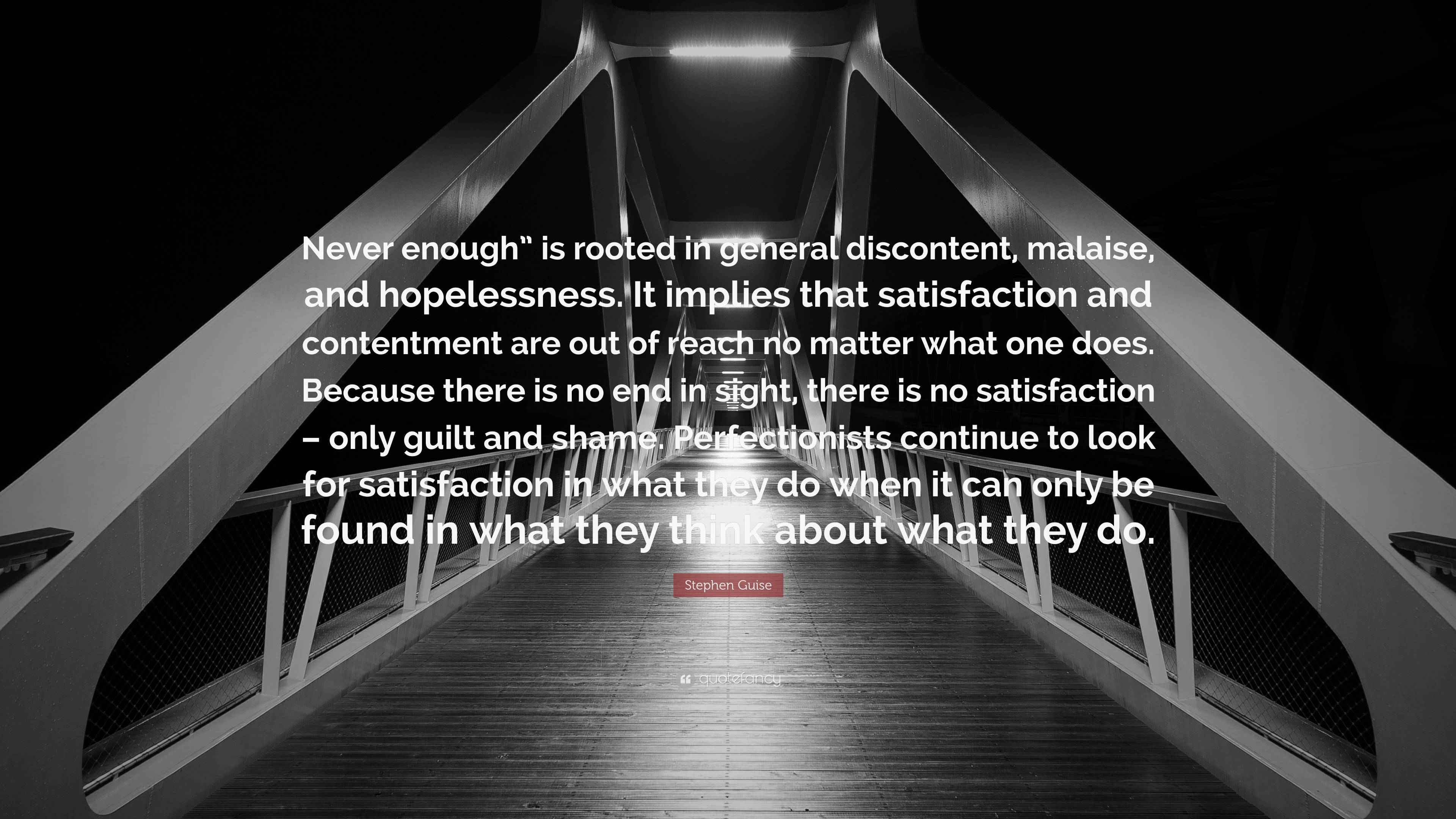 Stephen Guise Quote: “Never enough” is rooted in general discontent ...