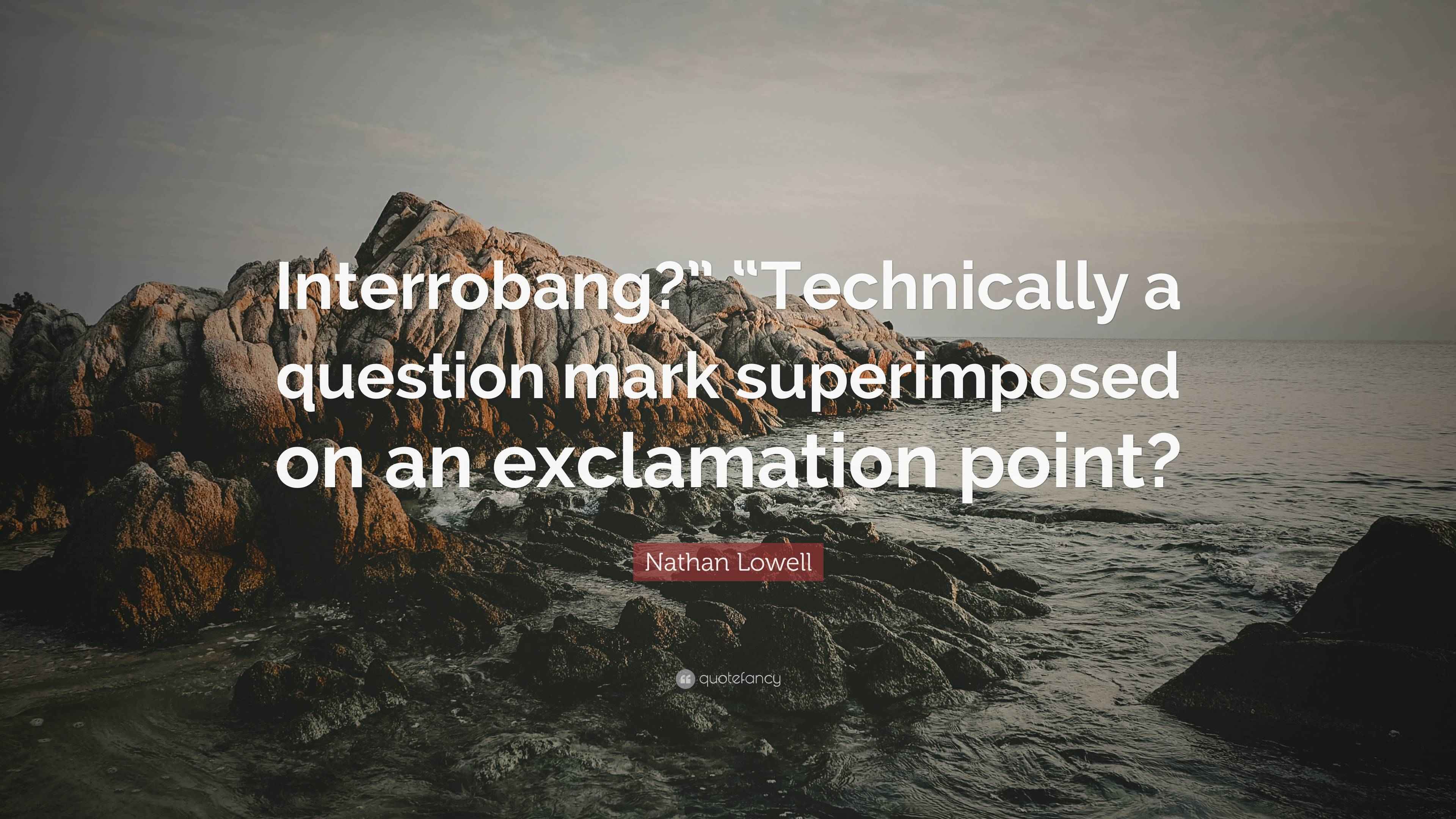 Nathan Lowell Quote: “Interrobang?” “Technically a question mark ...