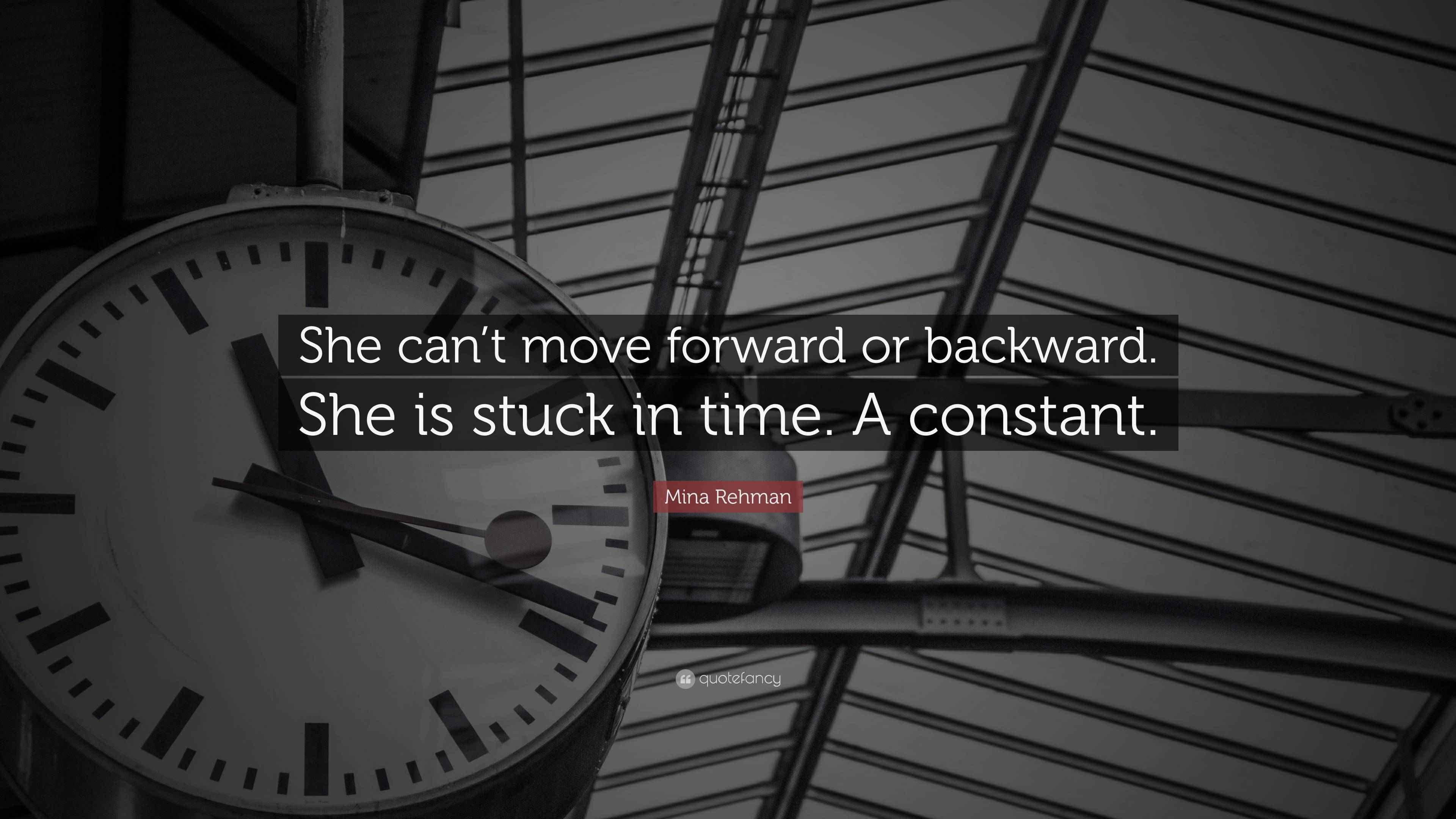 Mina Rehman Quote: “She can’t move forward or backward. She is stuck in ...