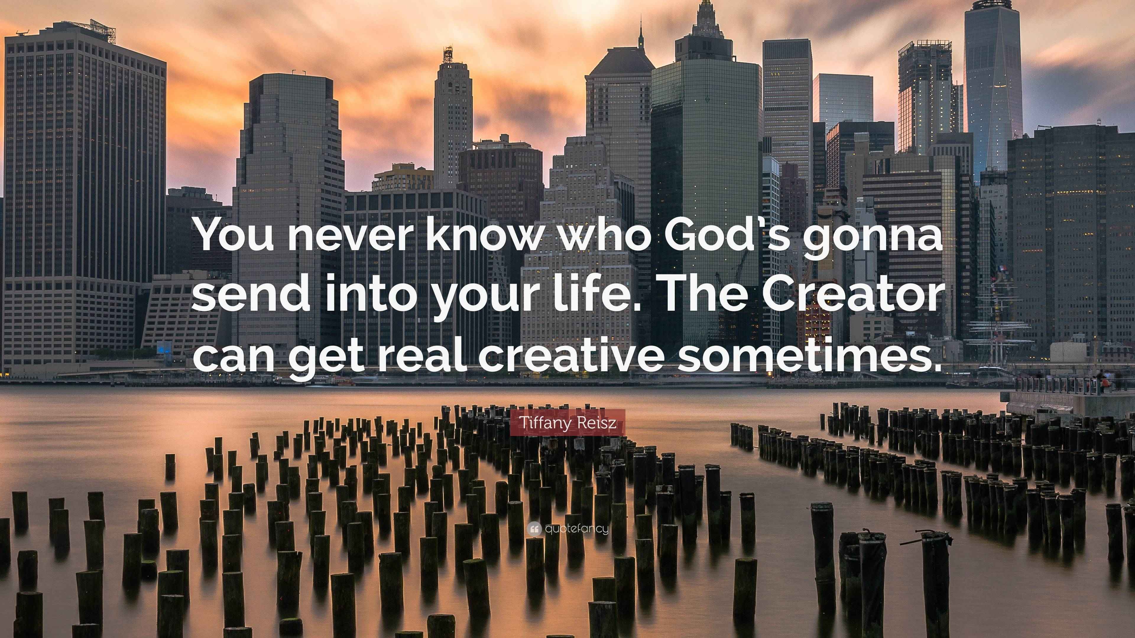 Tiffany Reisz Quote: “You never know who God’s gonna send into your ...